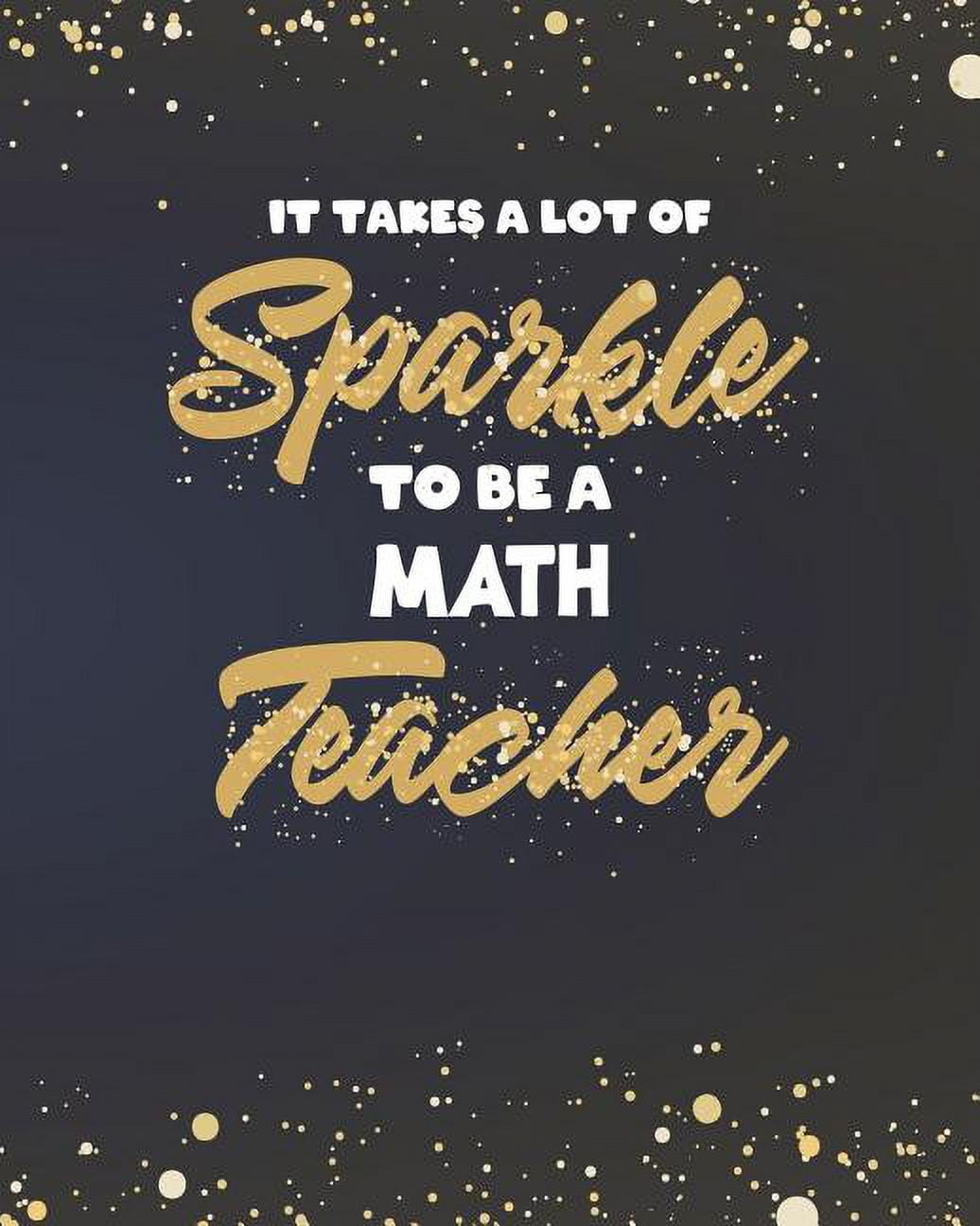 It Takes A Lot Of Sparkle To Be A Math Teacher: Mathematics Teacher ...