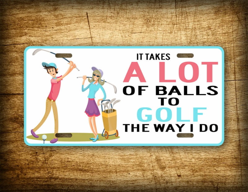 It Takes A Lot of Balls Golf License Plate Funny Golfing Themed Auto ...