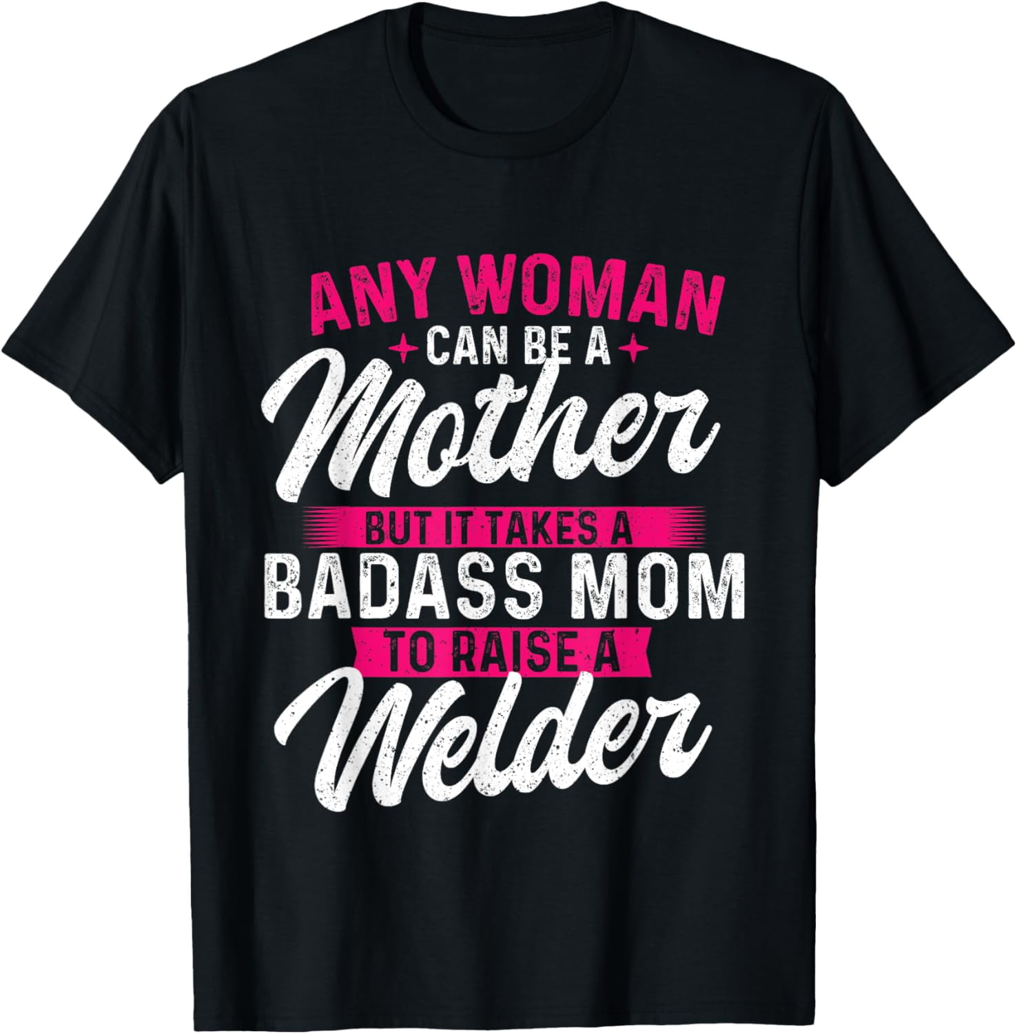 It Takes A Special Mom To Raise A Welder - Welding Weld T-Shirt ...