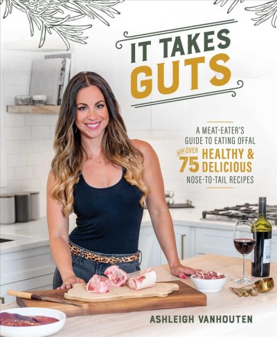 It Takes Guts : A Meat-Eater's Guide to Eating Offal with over 75 ...