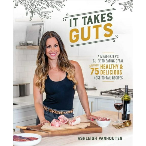 It Takes Guts : A Meat-Eater's Guide to Eating Offal with over 75 ...