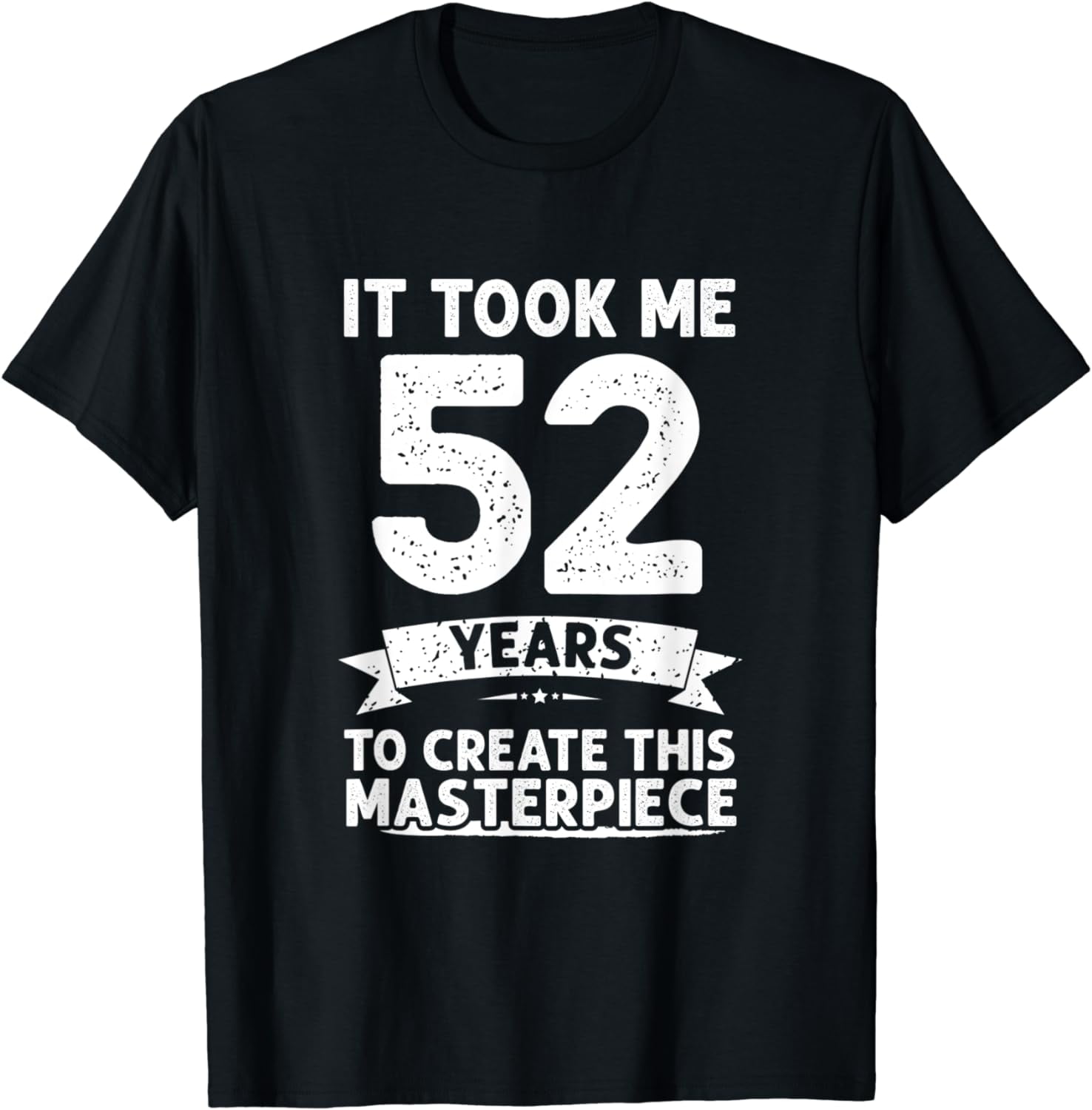 It Took 52 Years To Create This Masterpiece 52th Birthday Funny ...