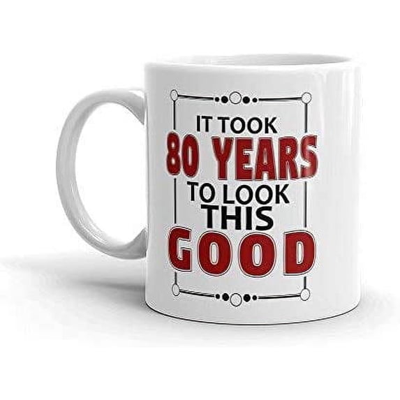 It Took 80 Years to Look This Good Coffee Mug | 80 th Birthday Gift ...