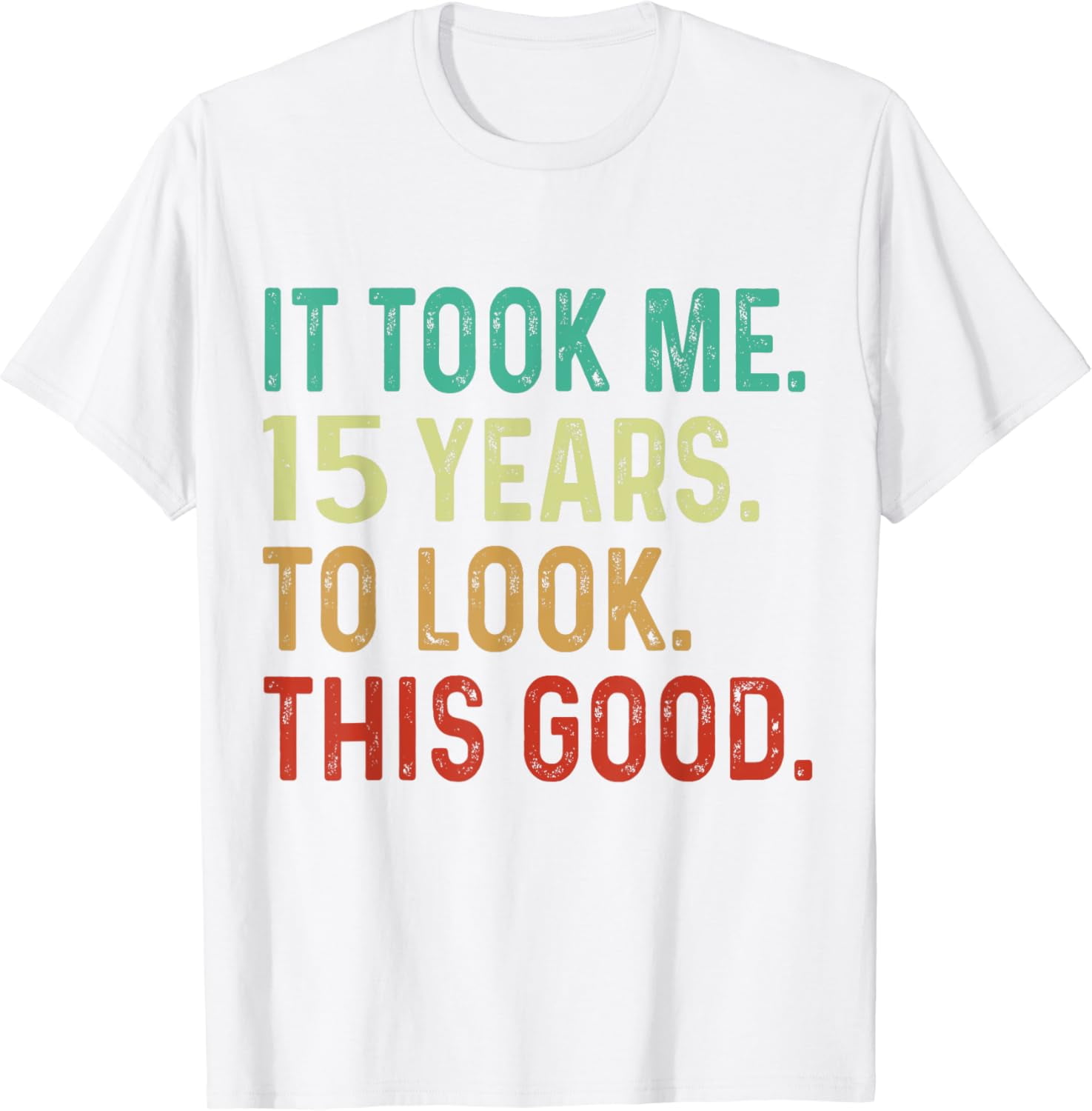 It Took Me 15 Years To Look This Good 15th Birthday Retro T-Shirt ...