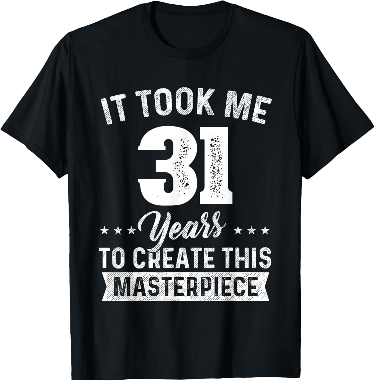 It Took Me 31 Years Masterpiece 31st Birthday 31 Years Old T-Shirt ...