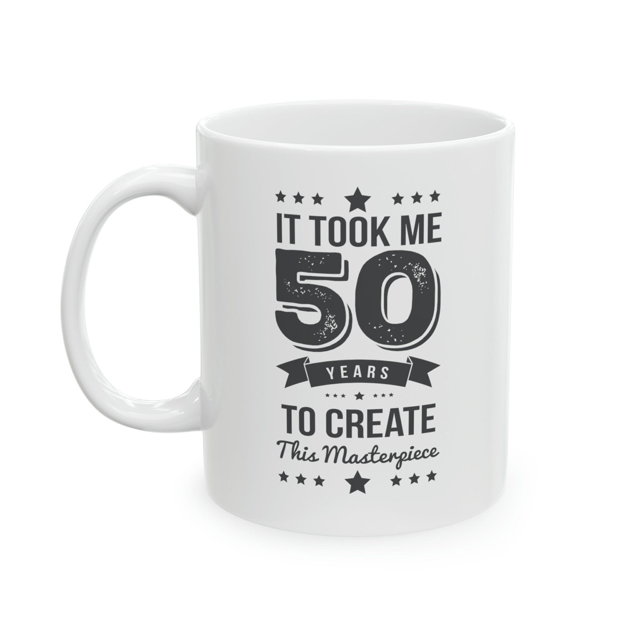 It Took Me 50 Years - Birthday Celebration - 11 oz Ceramic Coffee Mug ...