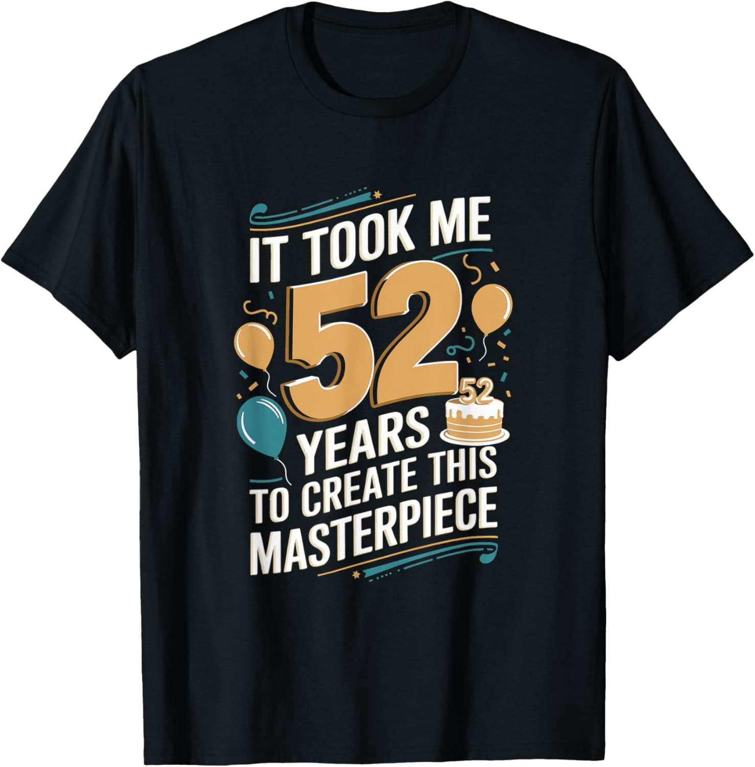 It Took Me 52 Years To Create This Masterpiece 52th Birthday T-Shirt ...