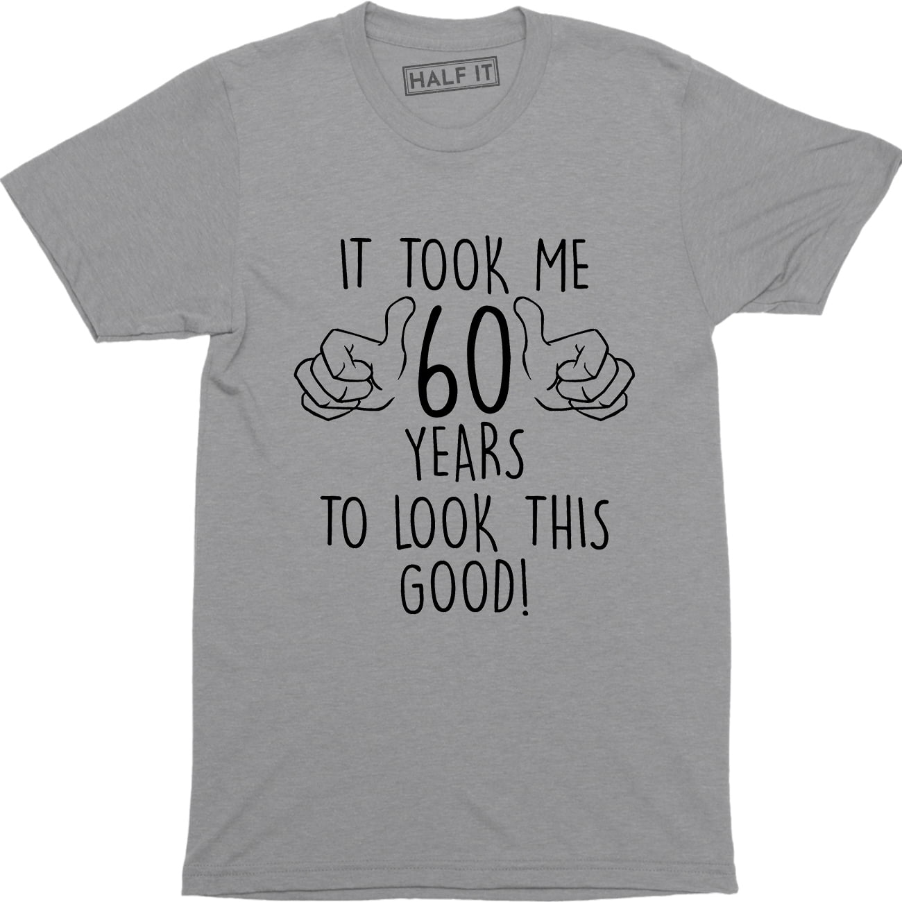 It Took Me 60 Years To Look This Good 60th Birthday - Funny Mens T ...