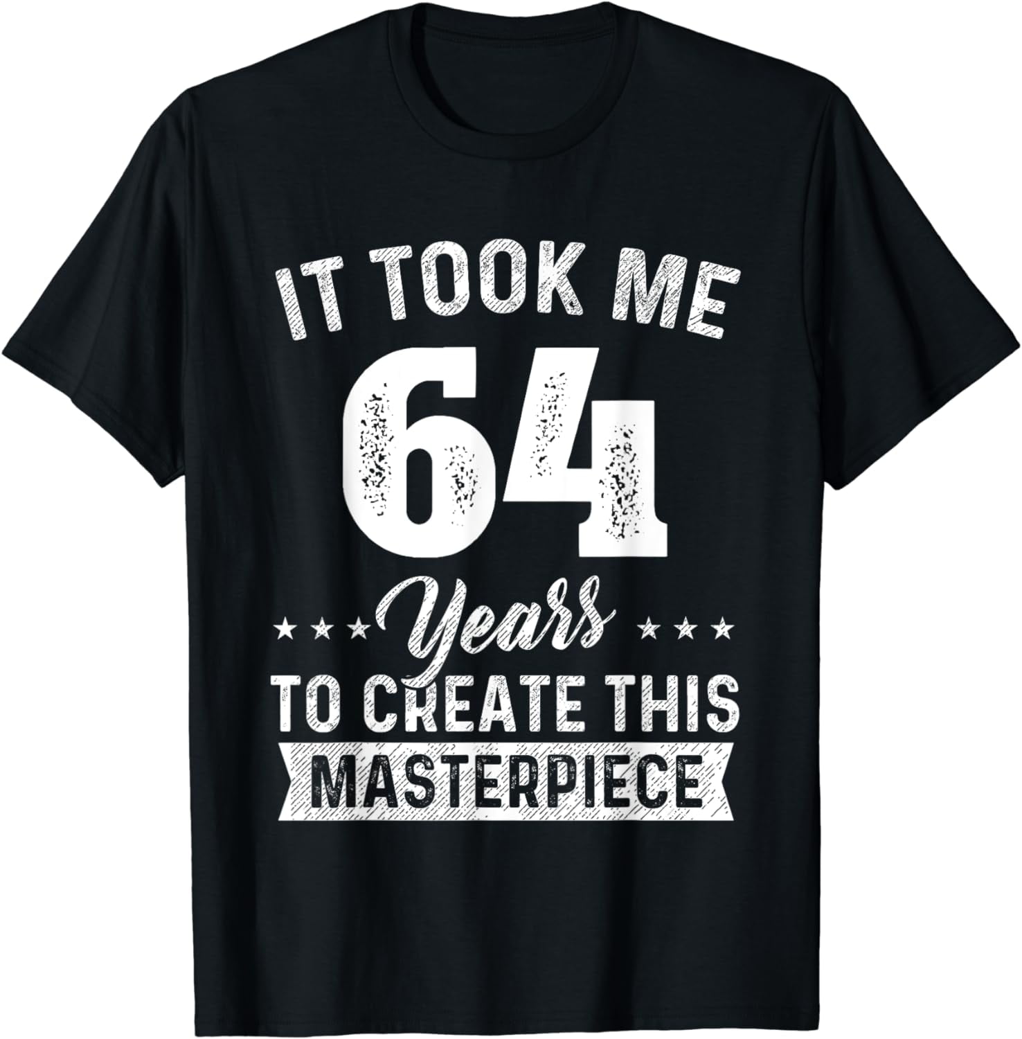 It Took Me 64 Years Masterpiece 64th Birthday 64 Years Old T-Shirt ...