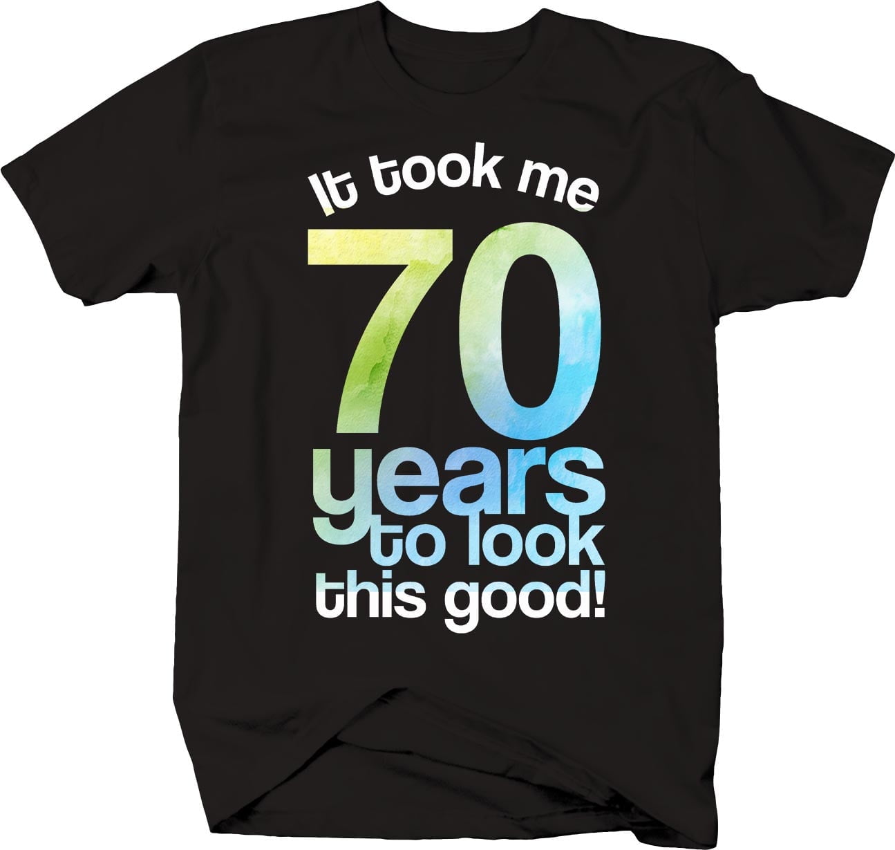 It Took Me 70 Years To Look This Good! Birthday Age Seventy Shirt ...