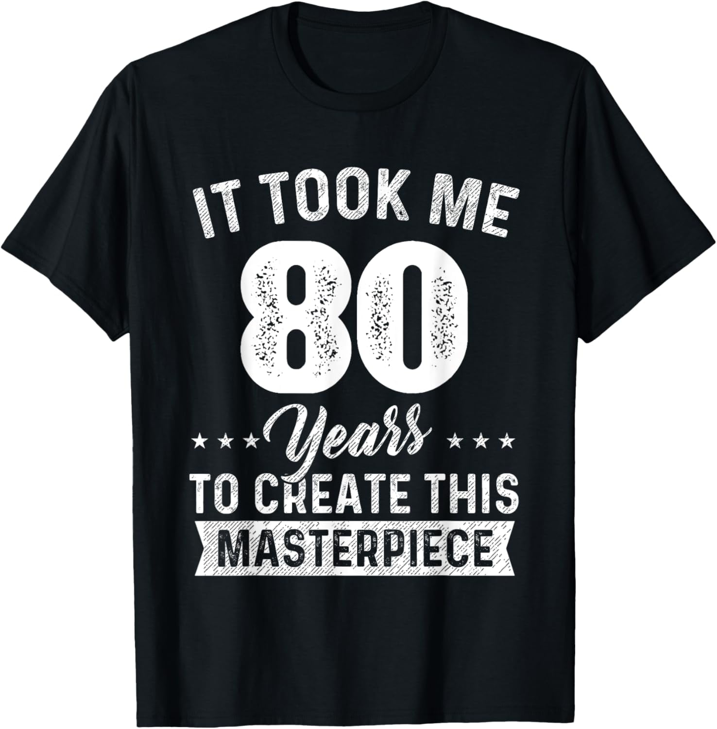 It Took Me 80 Years Masterpiece 80th Birthday 80 Years Old T-ShirtMen ...