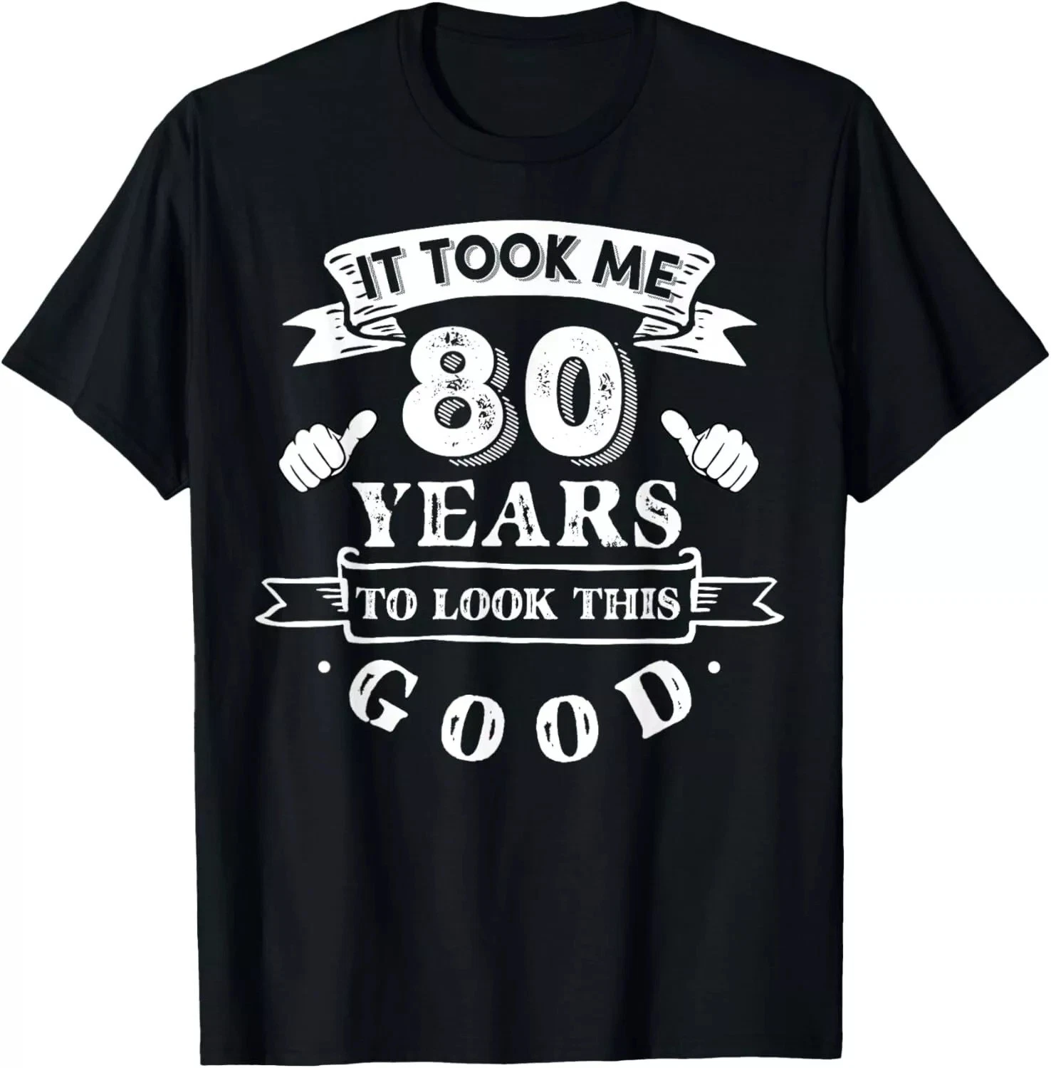It Took Me 80 Years To Look This Good 80th Birthday T-Shirt - Walmart.com