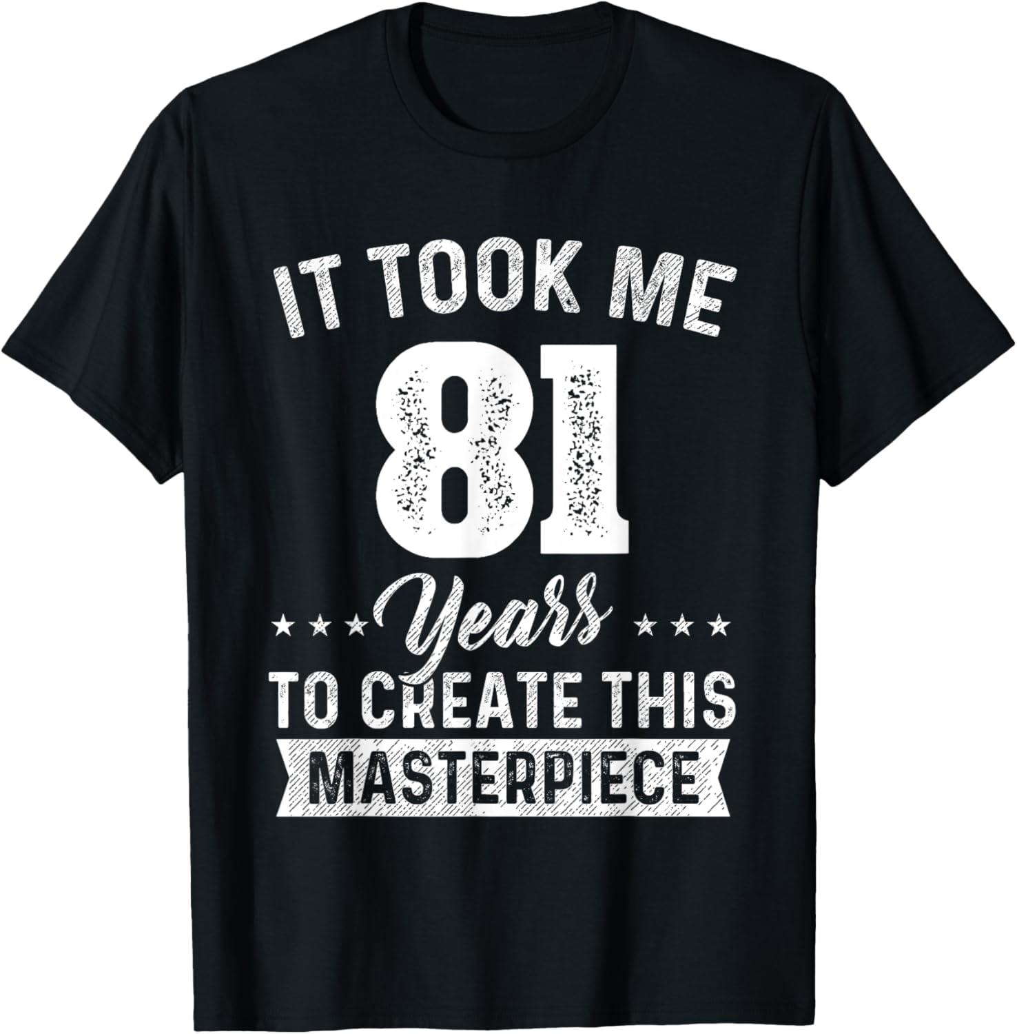 It Took Me 81 Years Masterpiece 81st Birthday 81 Years Old T-ShirtMen and women, White Black T ...