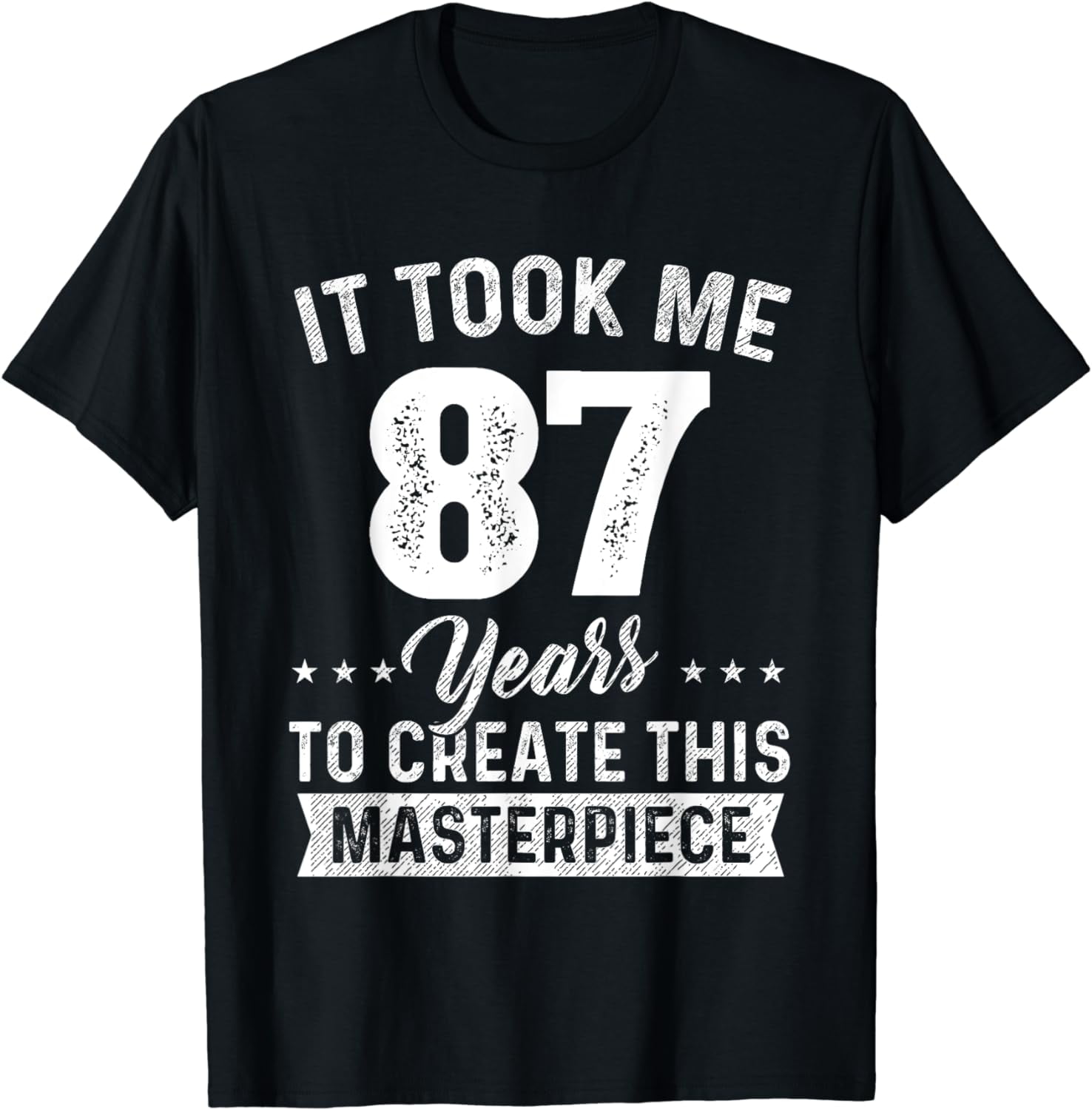 It Took Me 87 Years Masterpiece 87th Birthday 87 Years Old T-Shirt ...