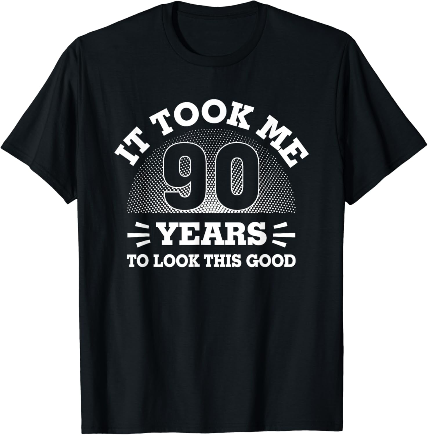 It Took Me 90 Years To Look This Good Funny 90th Birthday T-Shirt ...