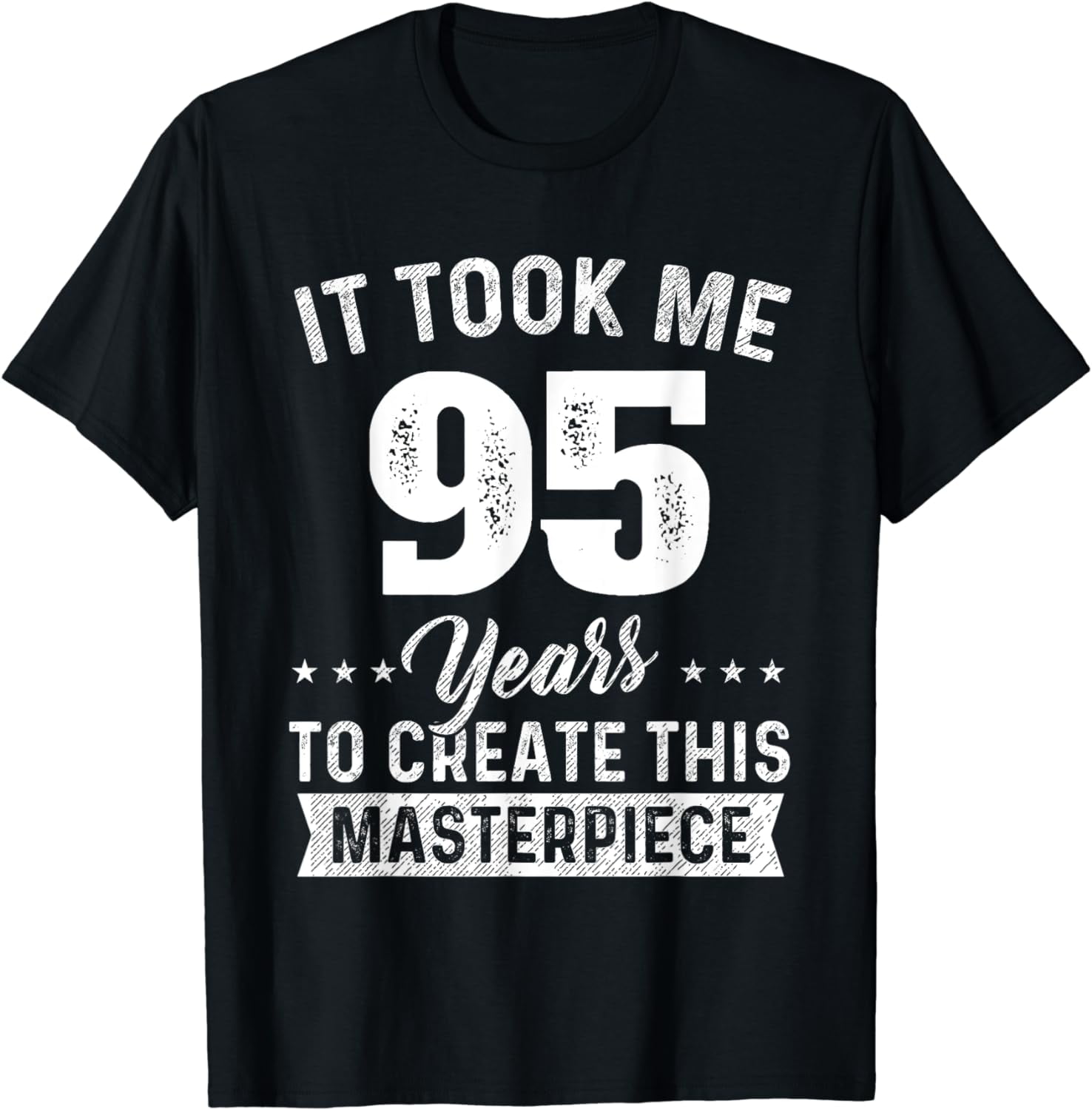 It Took Me 95 Years Masterpiece 95th Birthday 95 Years Old T-Shirt ...