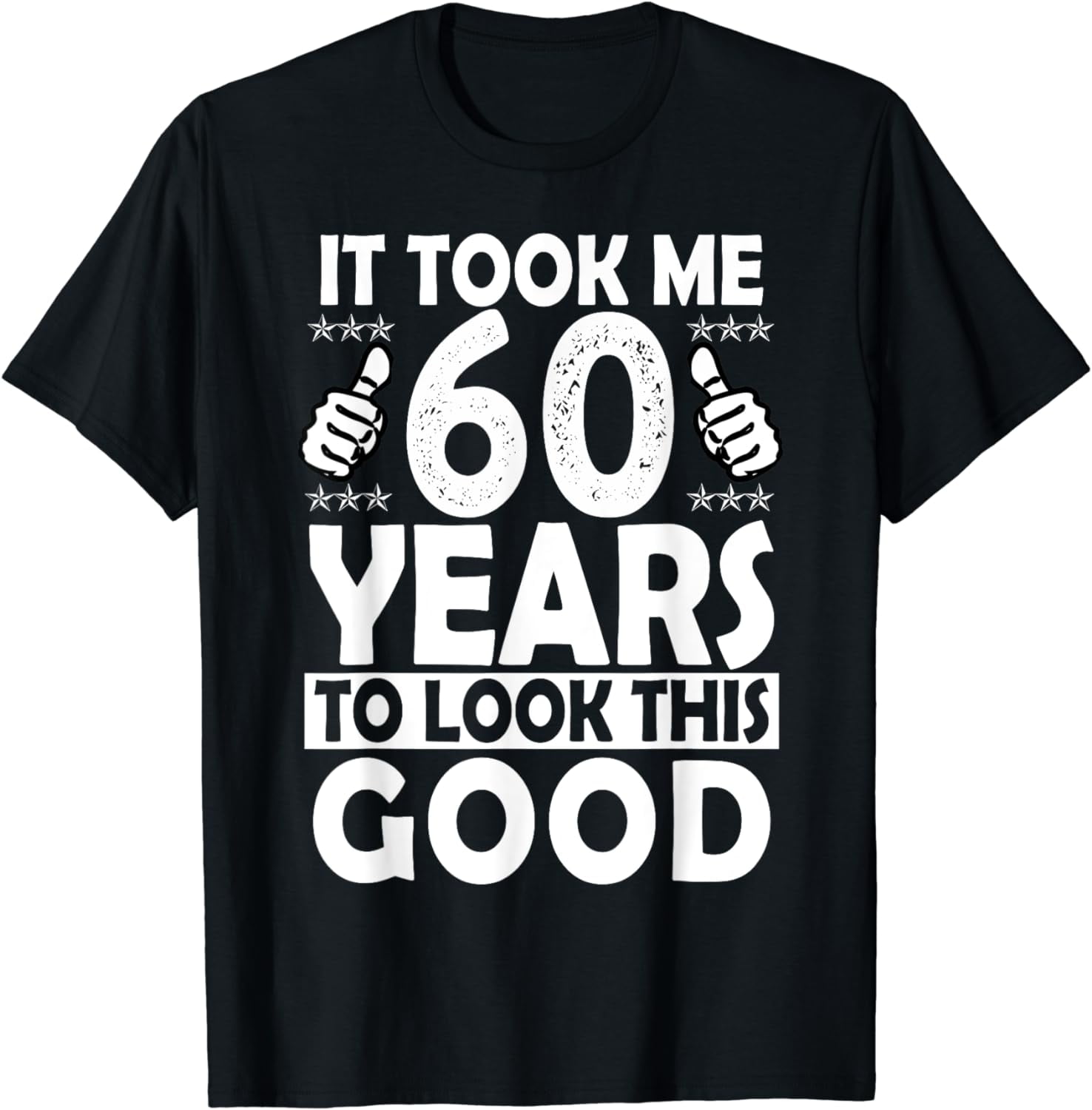 It Took me 60 Years to Look This Good Funny 60 Years Old T-Shirt ...