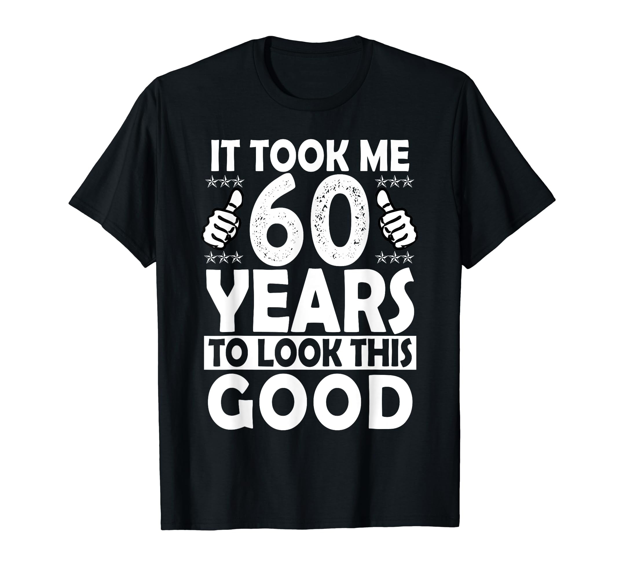 It Took me 60 Years to Look This Good Funny 60 Years Old T-Shirt ...
