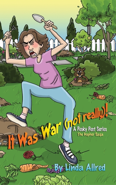 It Was War (not really)!, A pesky pet series, The Gopher Saga ...