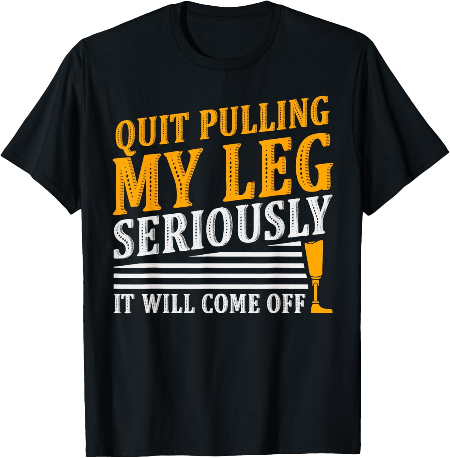 It Will Come Off Amputee Prosthetic Leg Arm T-Shirt - Walmart.com