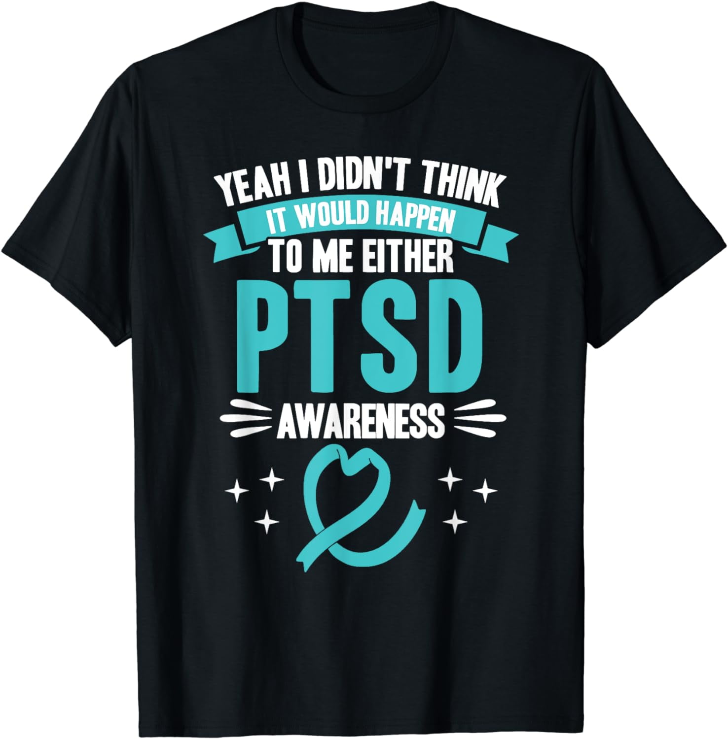 It Would Happen To Me PTSD Awareness T-Shirt - Walmart.com
