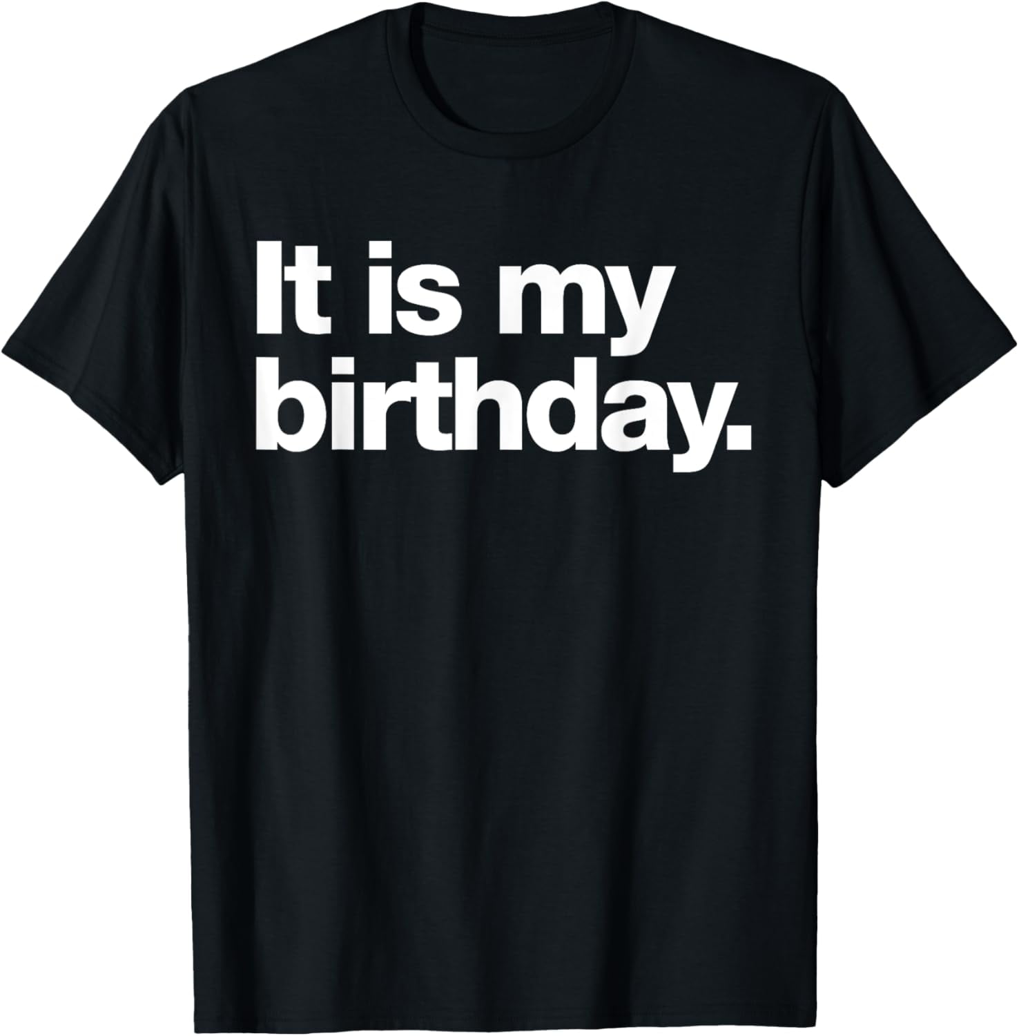 It is my birthday | Funny dry humour deadpan design. T-Shirt - Walmart.com