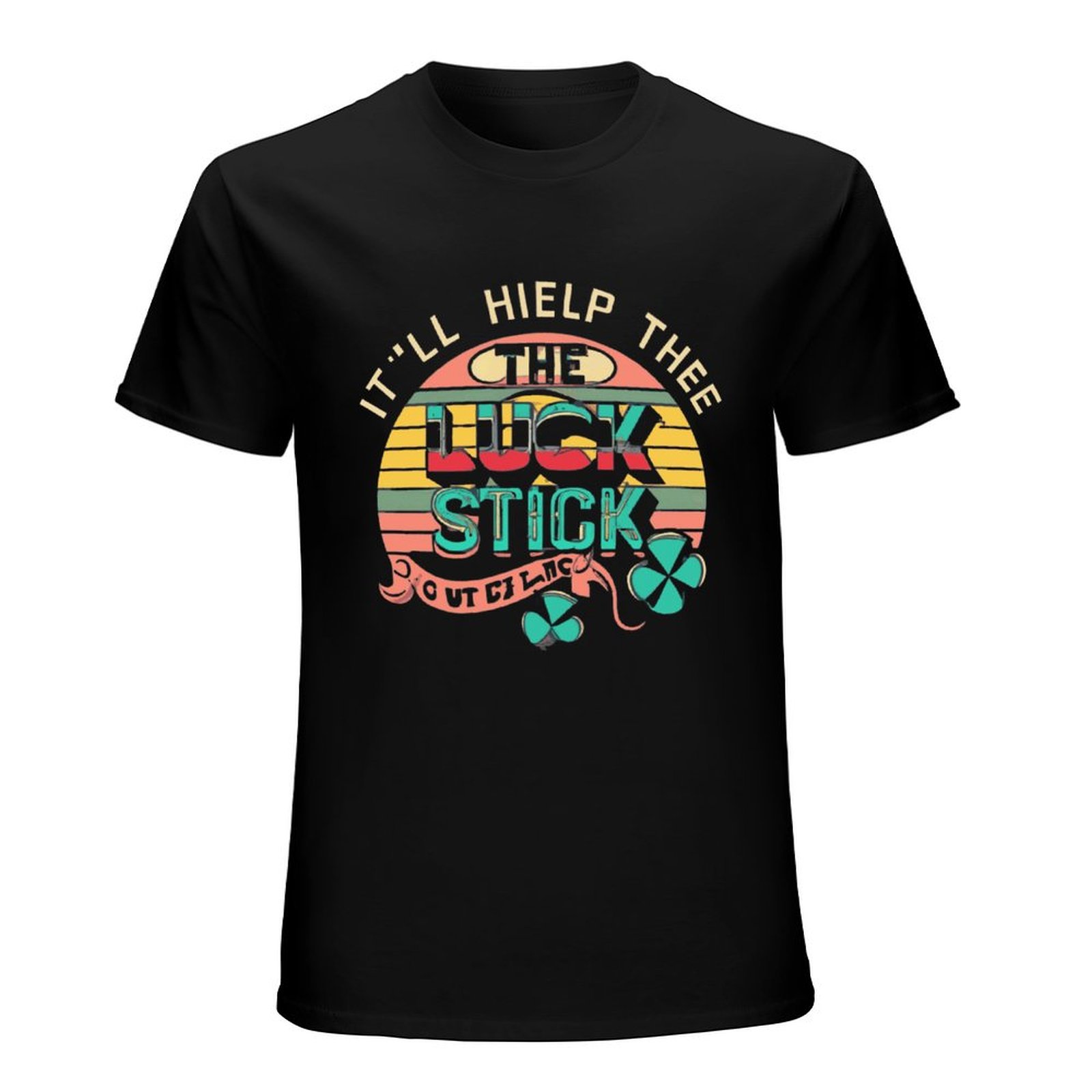 "It'll help the luck stick" Inspirational Quote Tee for Men - Stand Out ...