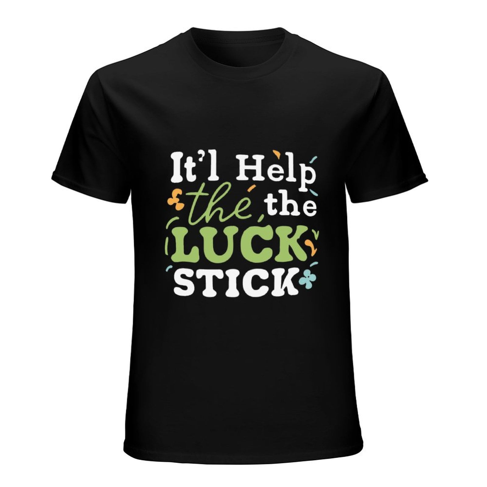 "It'll help the luck stick" Inspirational Quote Tee for Men - Stand Out ...