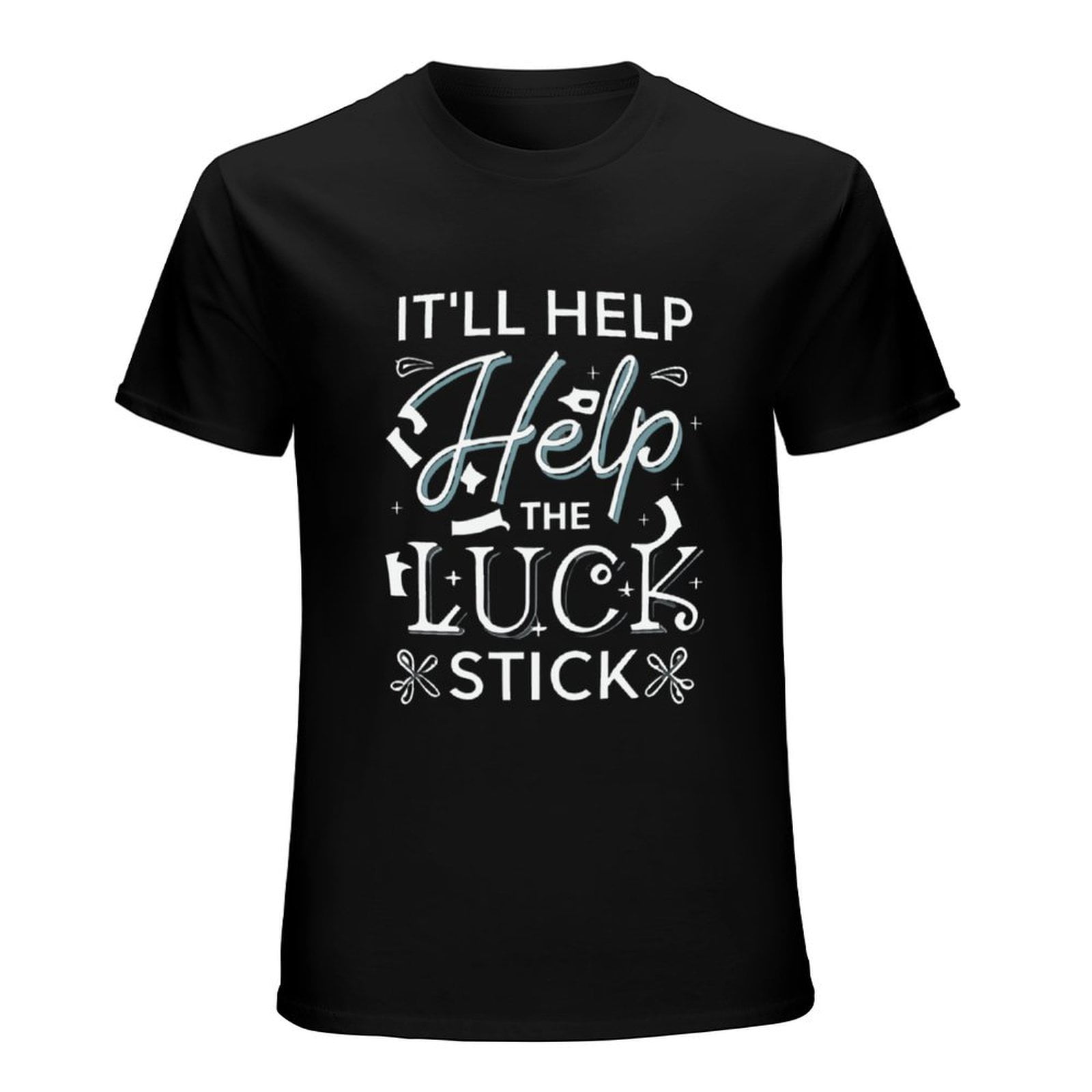 "It'll help the luck stick" Inspirational Quote Tee for Men - Stand Out ...