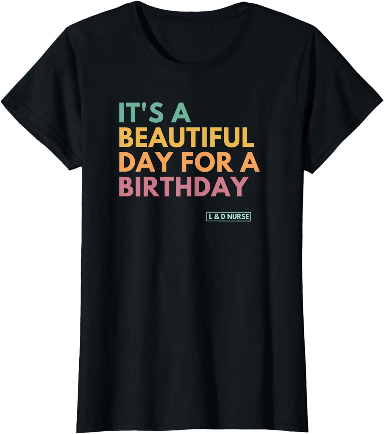 It's A Beautiful Day For A Birthday, Labor and Delivery T-Shirt ...
