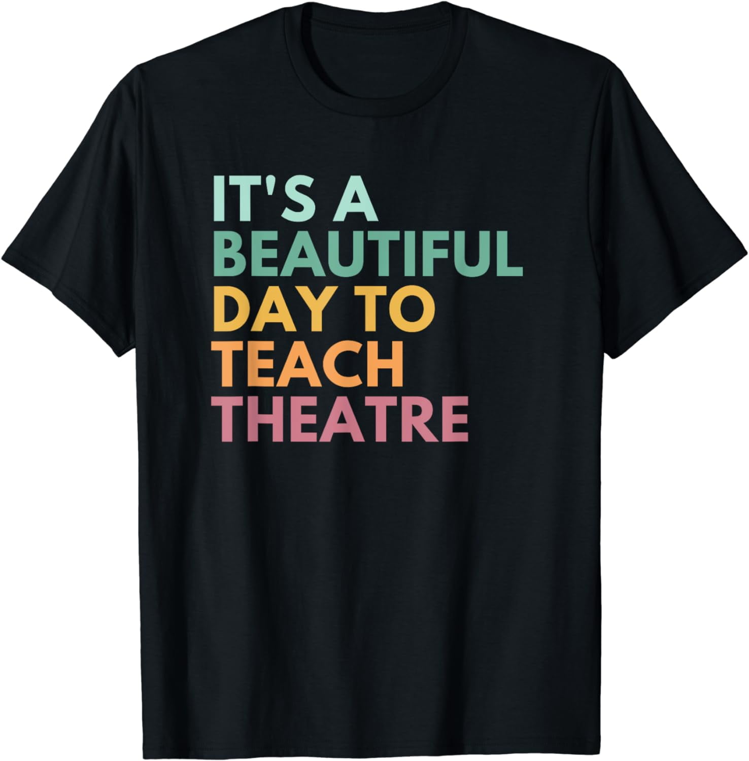 It's A Beautiful Day Teach Theatre, Drama Teacher T-Shirt - Walmart.com