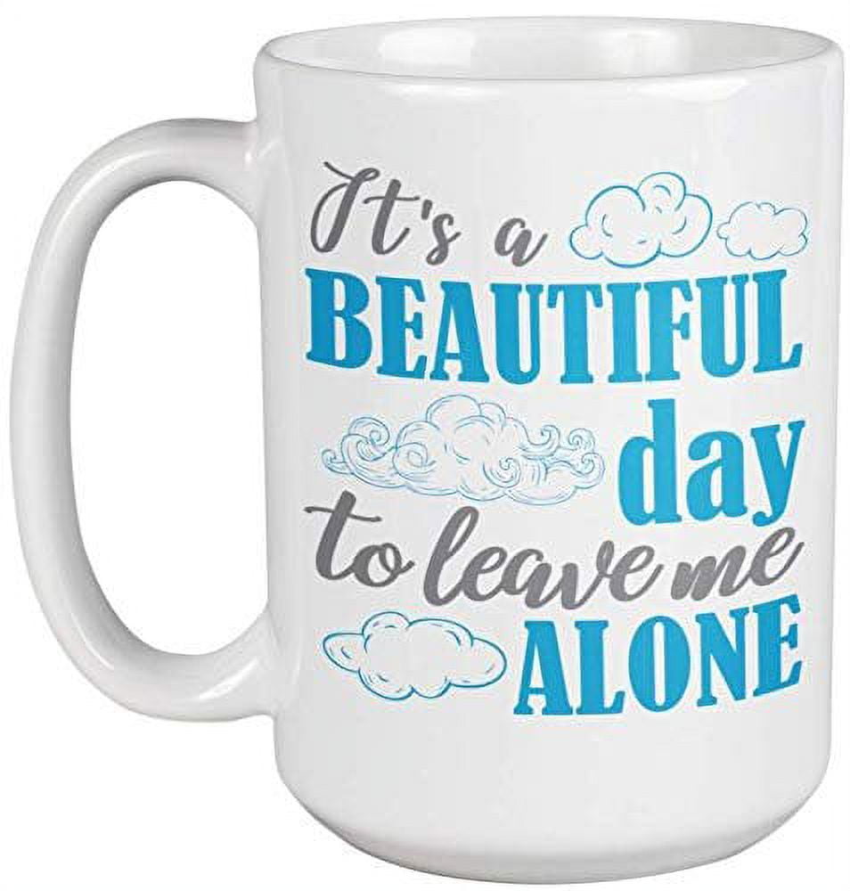 It's A Beautiful Day To Leave Me Alone. Funny Cute Introverting Coffee ...