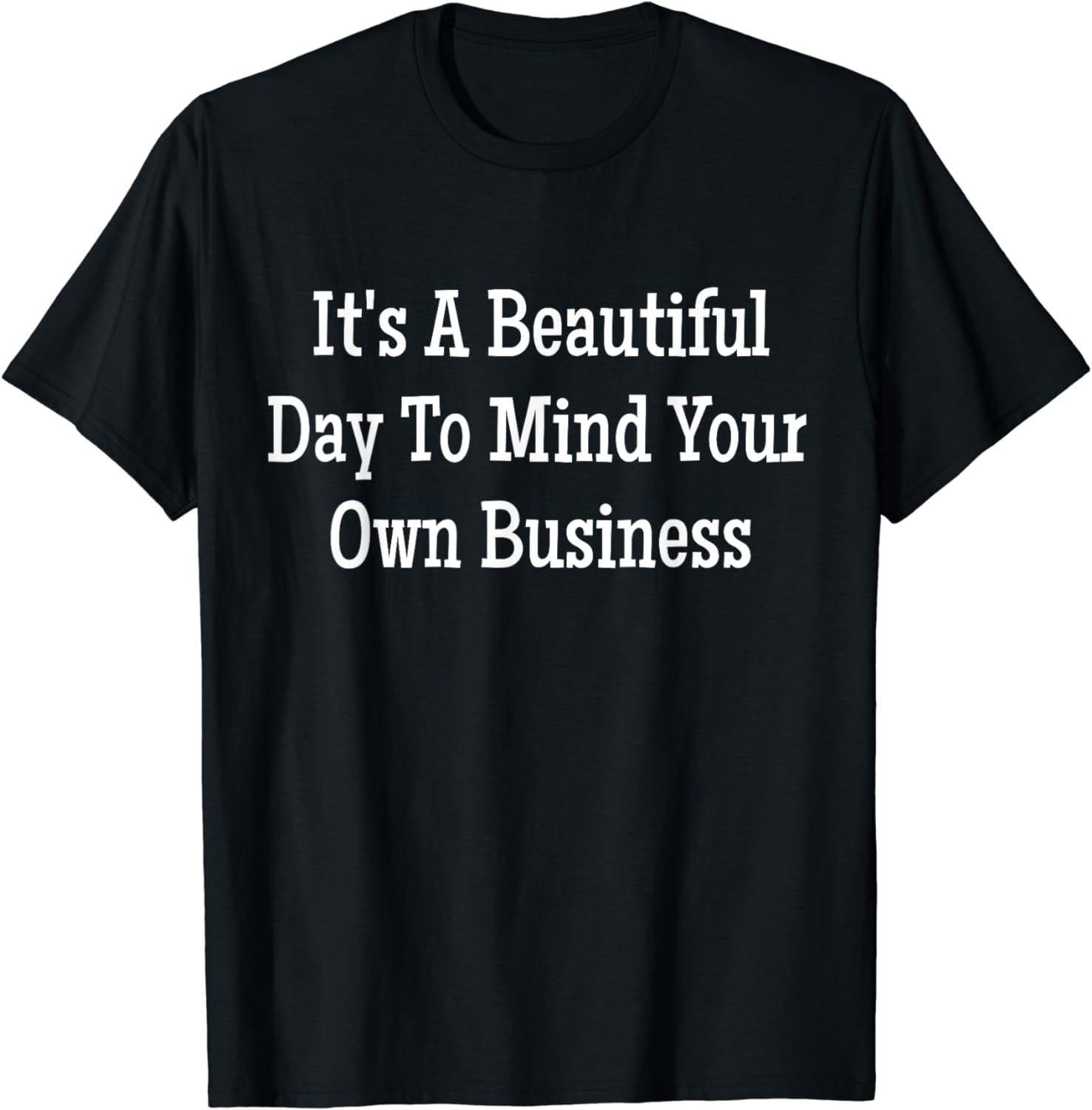 It's A Beautiful Day To Mind Your Own Business T-shirt - Walmart.com