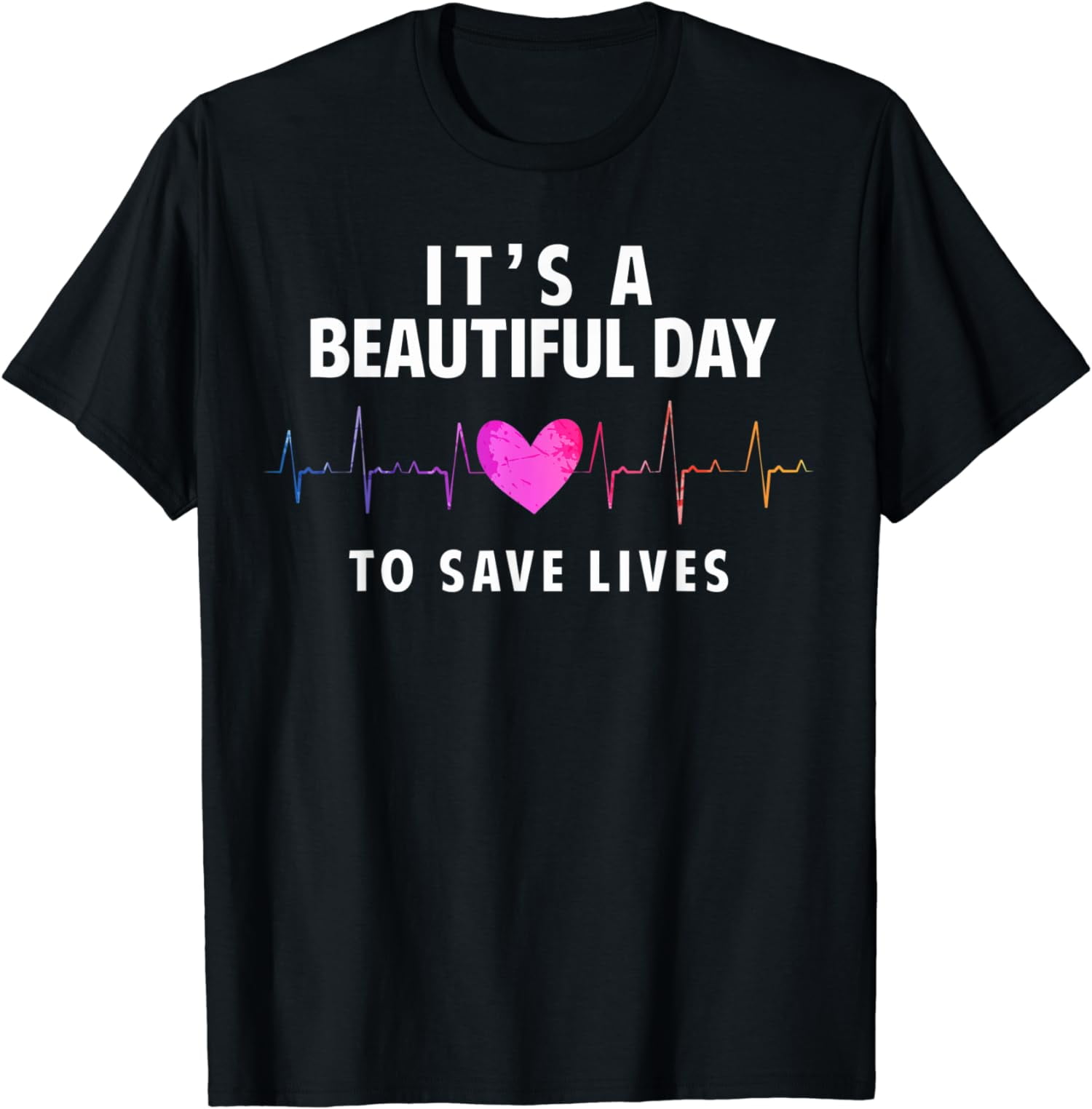 It's A Beautiful Day To Save Lives, Nurse & Doctor T-Shirt - Walmart.com