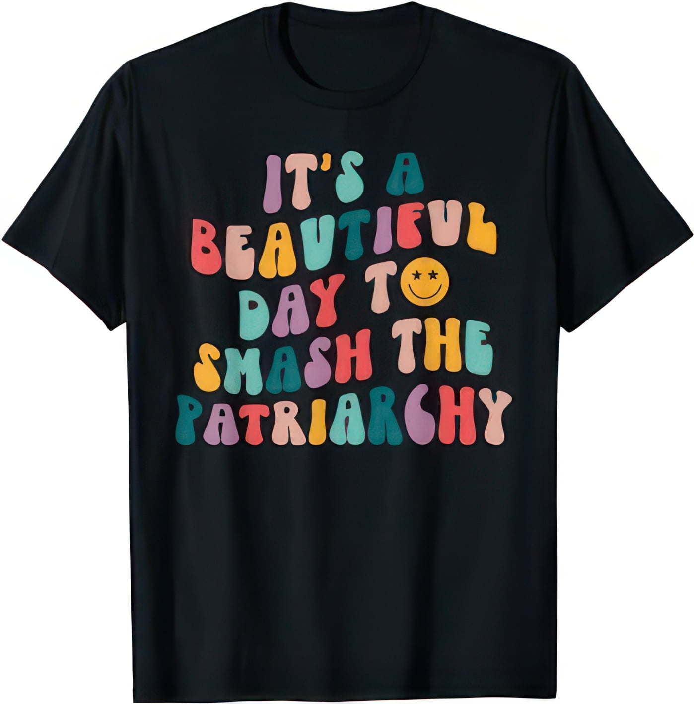 It's A Beautiful Day To Smash The Patriarchy Funny Feminism T-Shirt ...