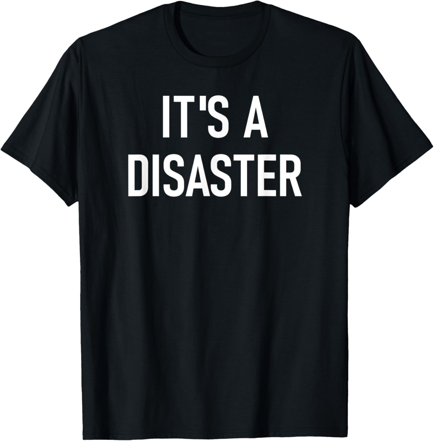 It's A Disaster, Funny, Jokes, Sarcastic Sayings T-Shirt - Walmart.com