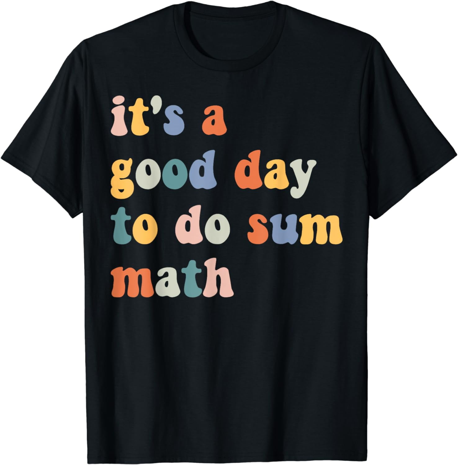 It's A Good Day To Do Sum Math Funny Math Teachers T-Shirt - Walmart.com