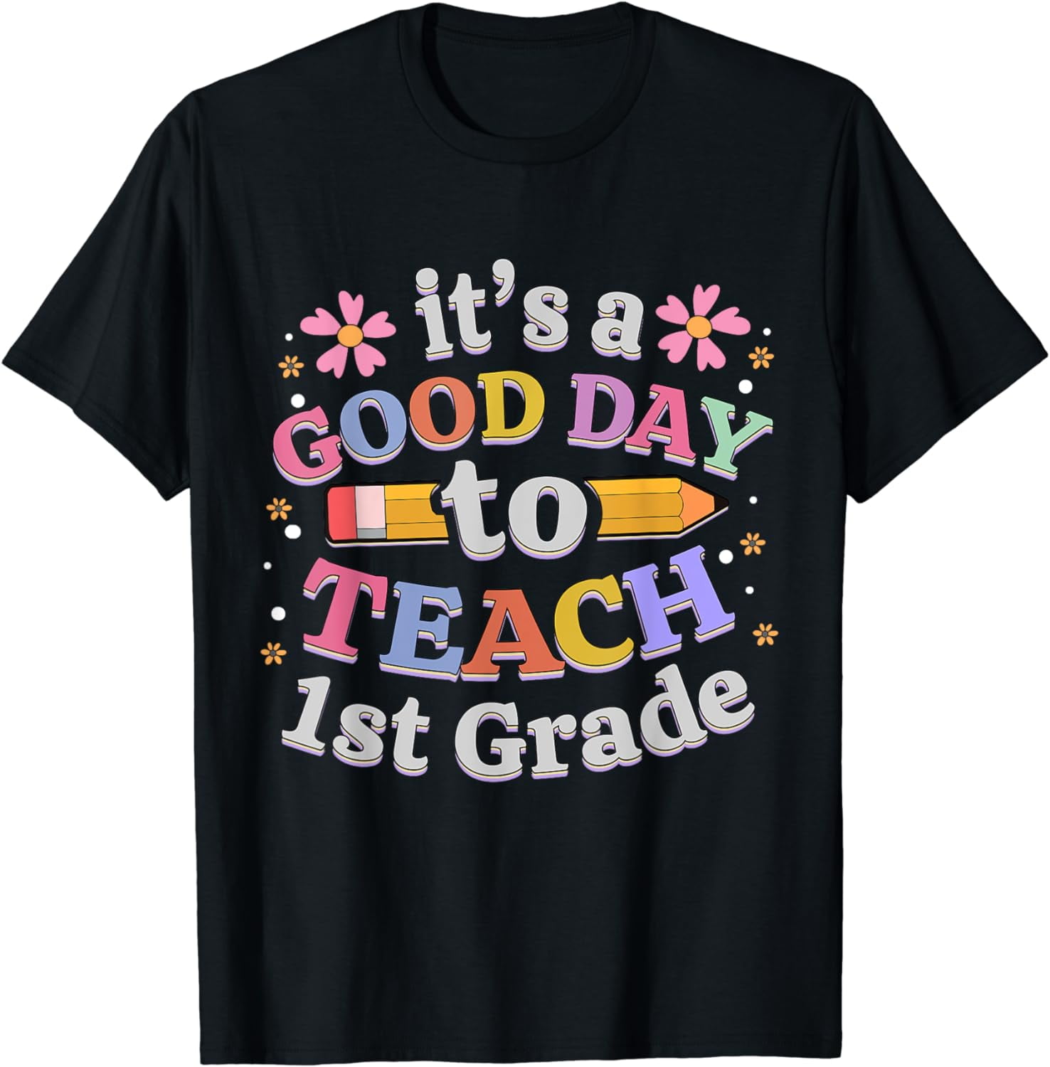 It's A Good Day To Teach 1st Grade, First Grade Teacher T-Shirt ...
