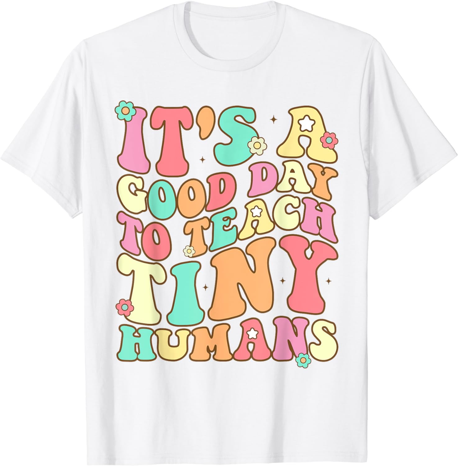 It's A Good Day To Teach Tiny Humans Funny Teacher Teaching T-Shirt ...