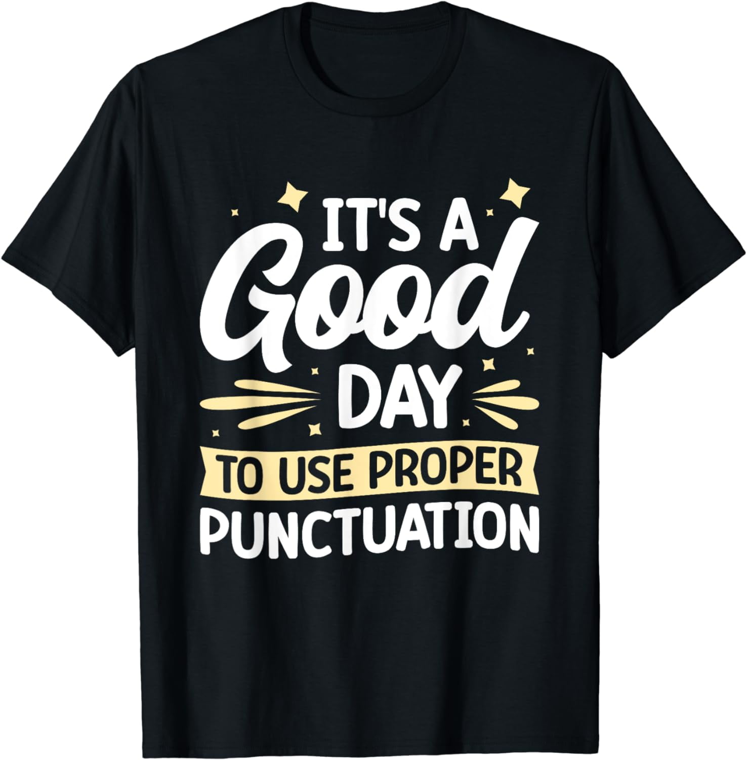 It's A Good Day To Use Proper Punctuation T-Shirt - Walmart.com