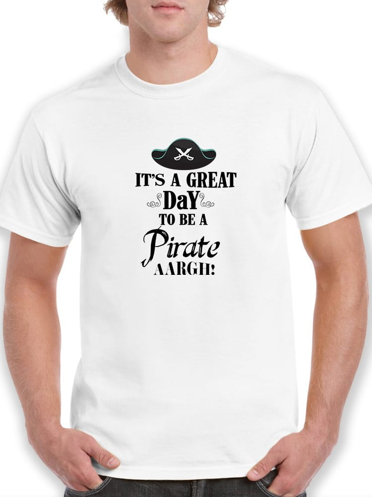 "It's A Great Day To Be A Pirate, Aargh!" Funny Pirate Quote Men White ...