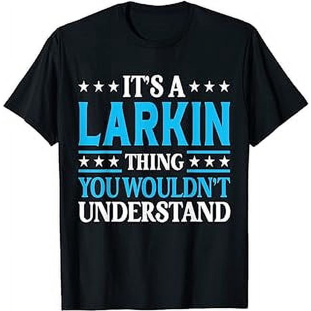 It's A Larkin Thing Surname Funny Family Last Name Larkin T-Shirt ...