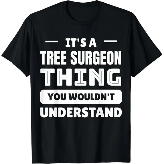 It's A Tree Surgeon Thing You Wouldn't Understand T-Shirt - Walmart.com