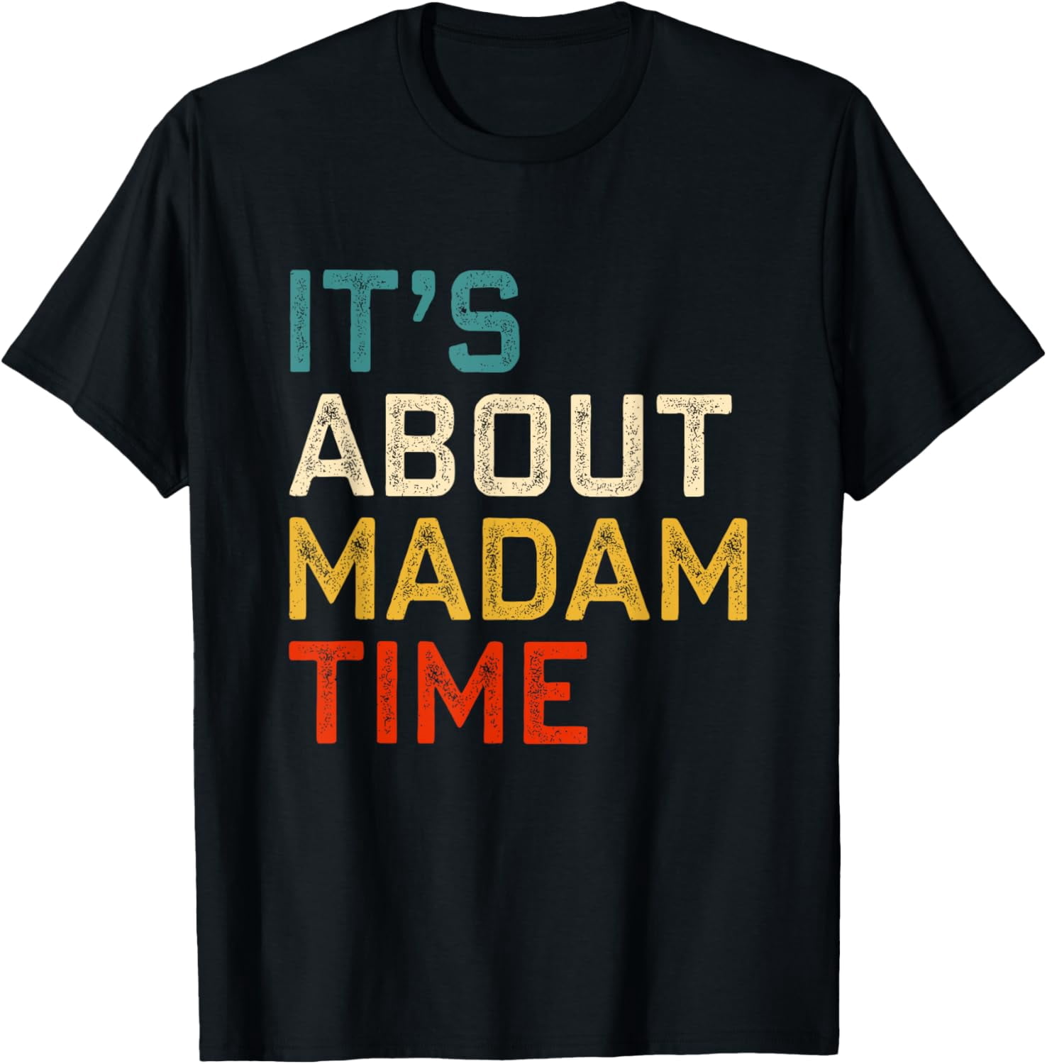 It's About Madam Time Kamala Harris 2024 President_Womens T-Shirt ...