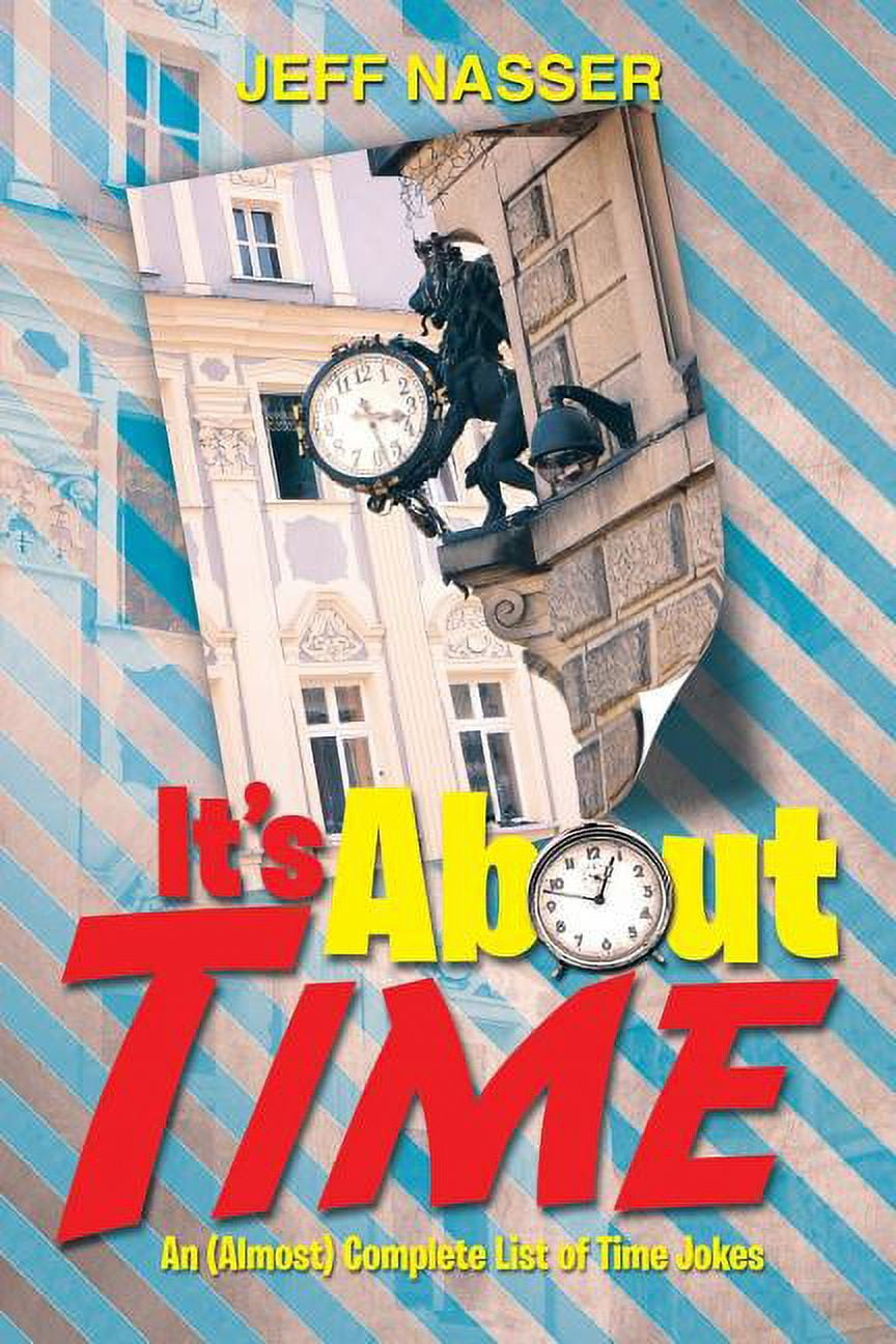It's About Time : An Almost Complete List of Time Jokes - Walmart.com