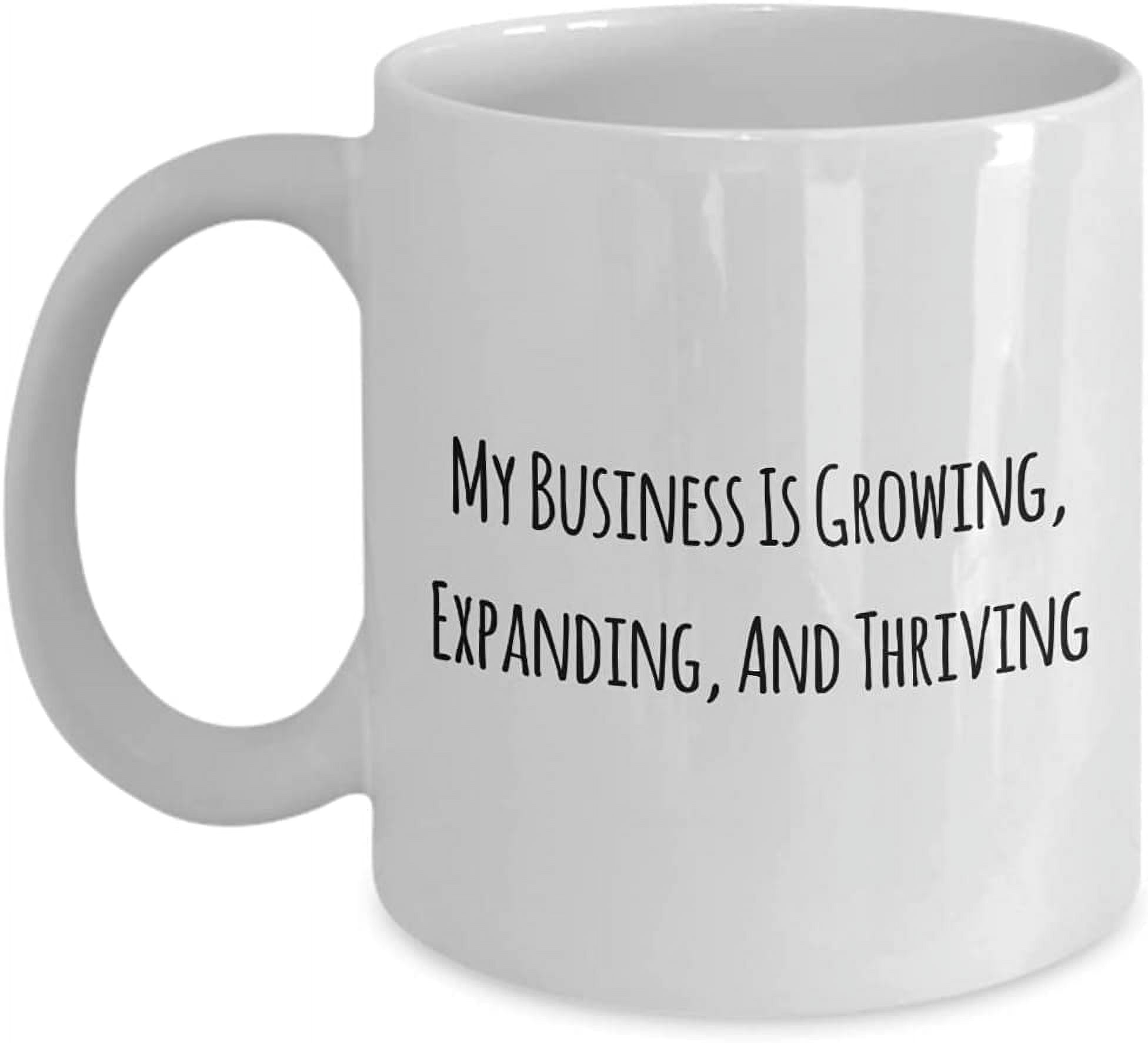It’s All About Me Mugs My Business Is Growing, Expanding, And Thriving ...
