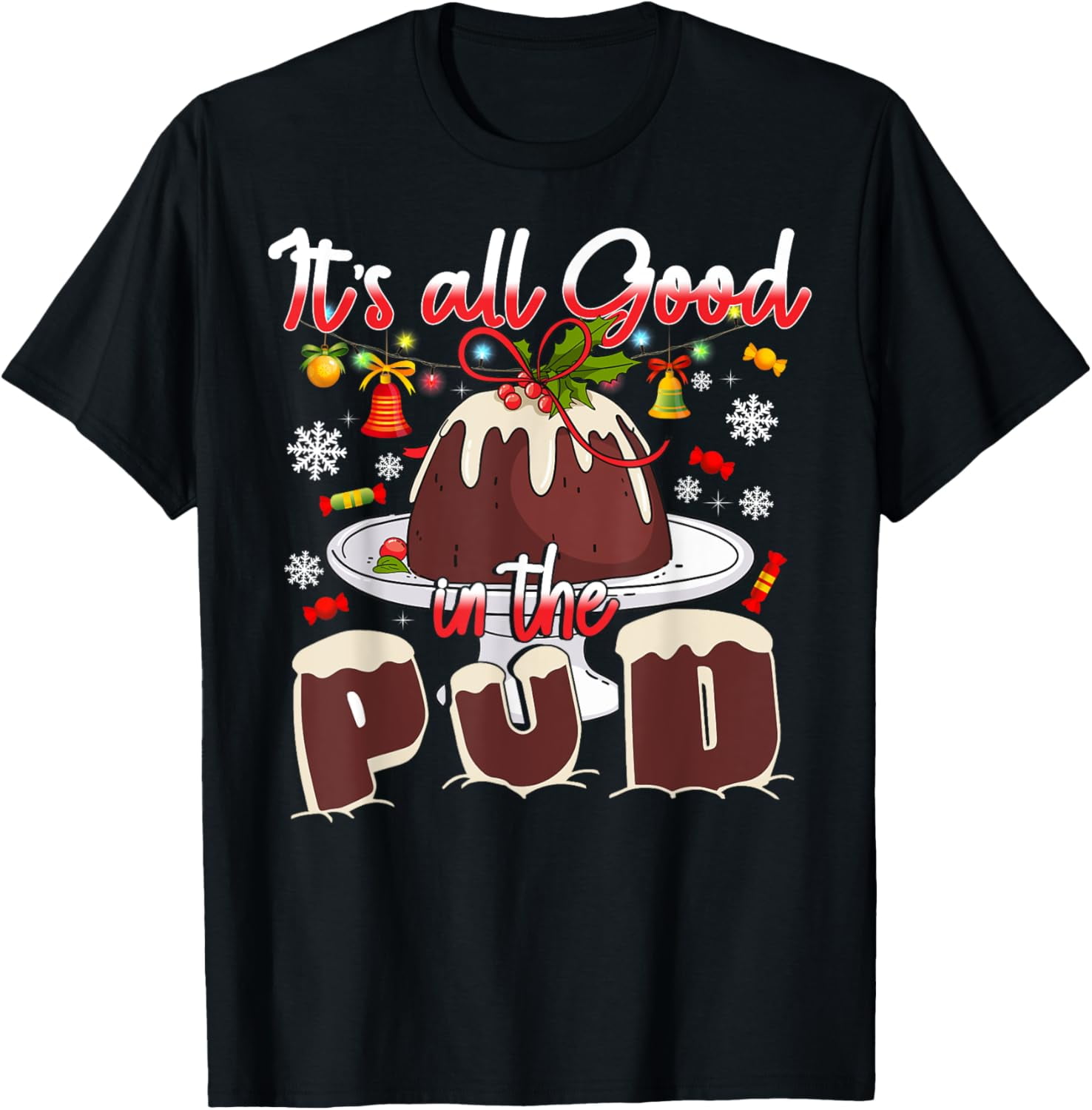 It's All Good In The Pud Pudding Christmas Food Pun Ugly T-Shirt men ...