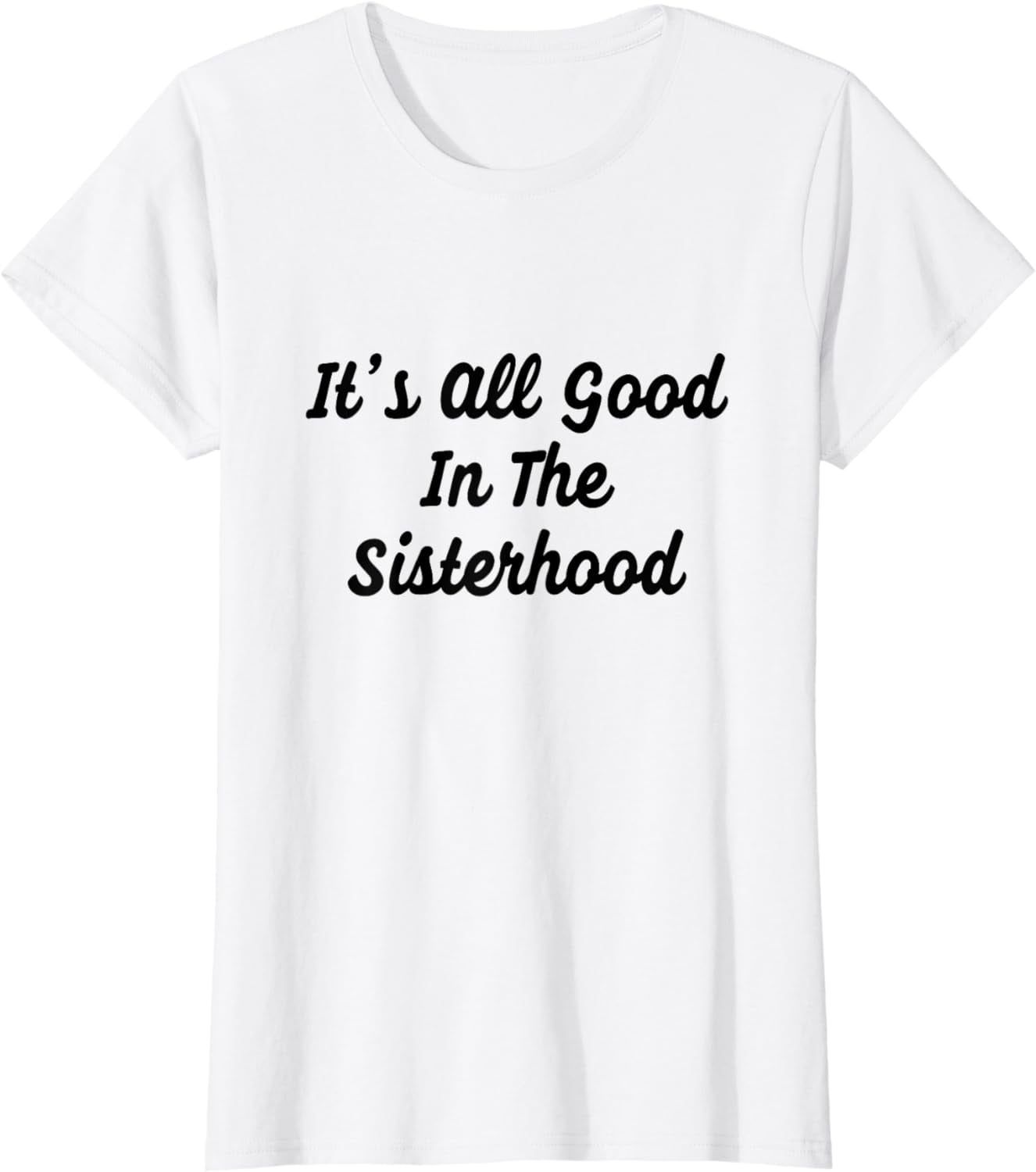 It's All Good In The Sisterhood T-Shirt | Sister Hood Shirt - Walmart.com