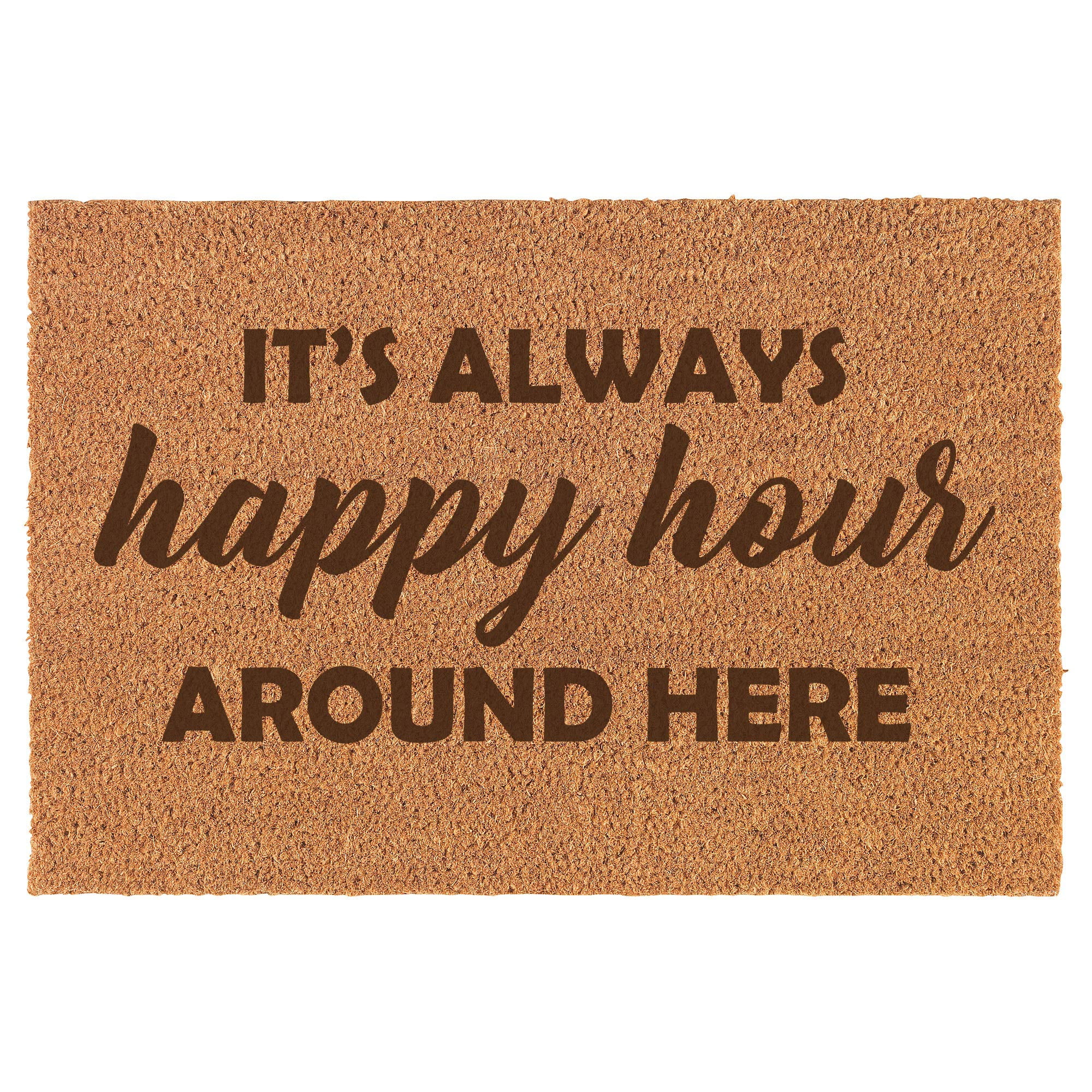It's Always Happy Hour Around Here Doormat Brown Natural Coir ...