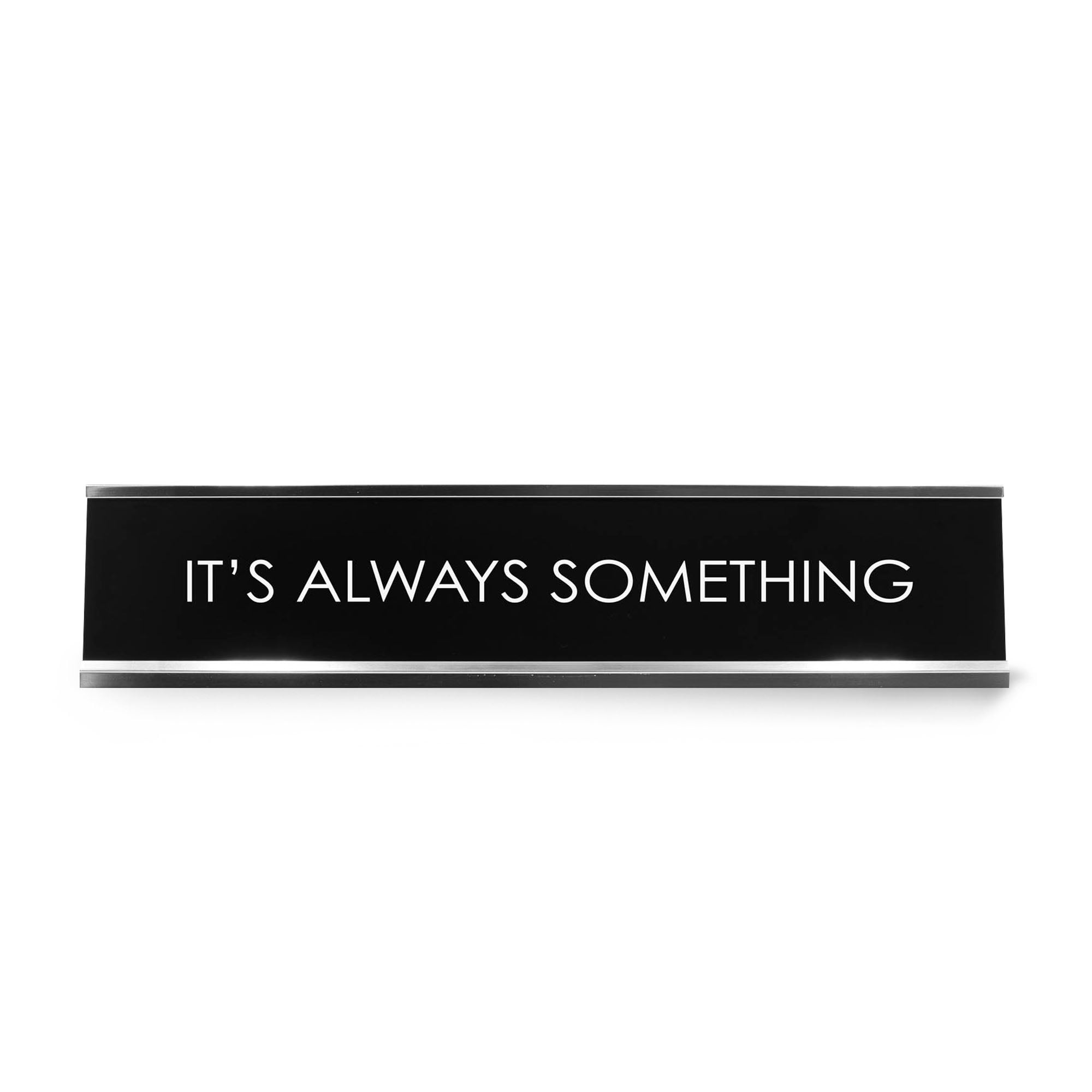 It's Always Something Novelty Desk Sign - Walmart.com